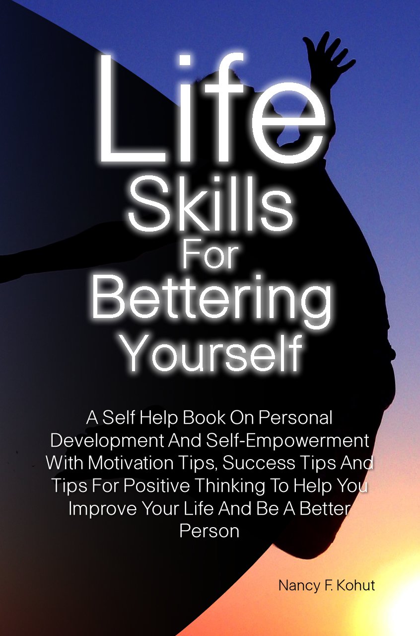 Life Skills For Bettering Yourself: A Self Help Book On Personal ...