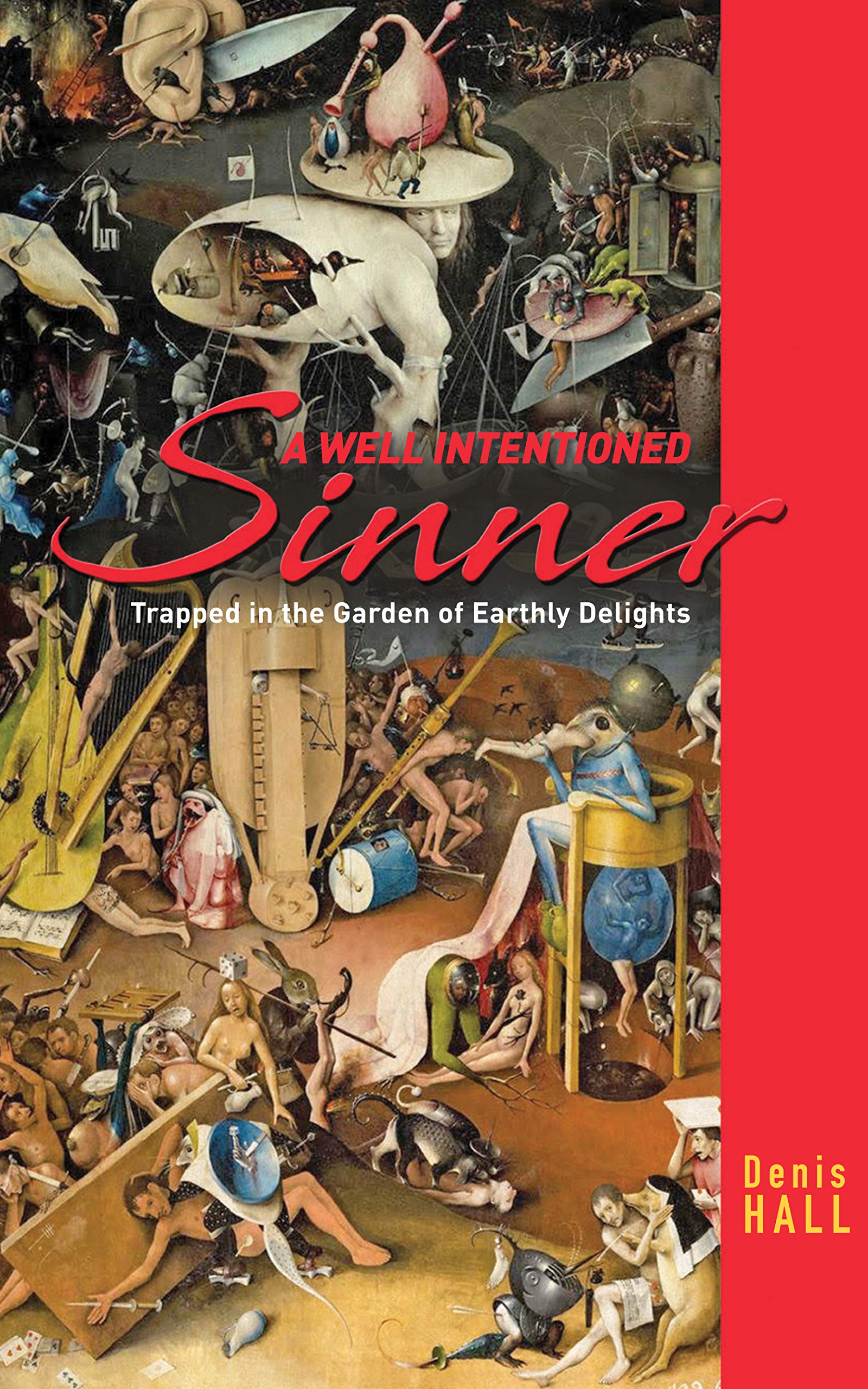 A Well Intentioned Sinner: Trapped in the Garden of Earthly Delights by ...