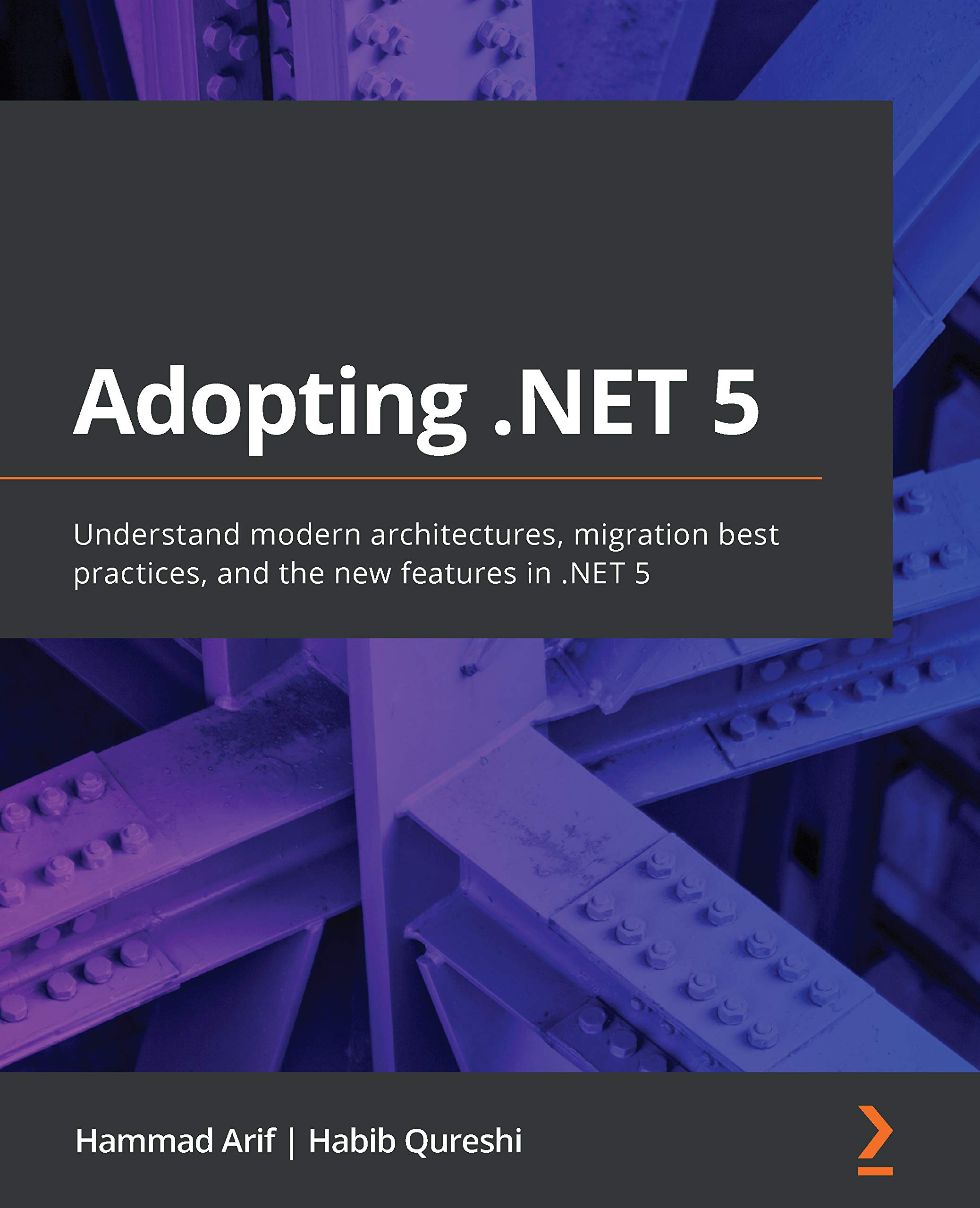 Adopting .NET 5: Understand modern architectures, migration best practices, and the new features ...