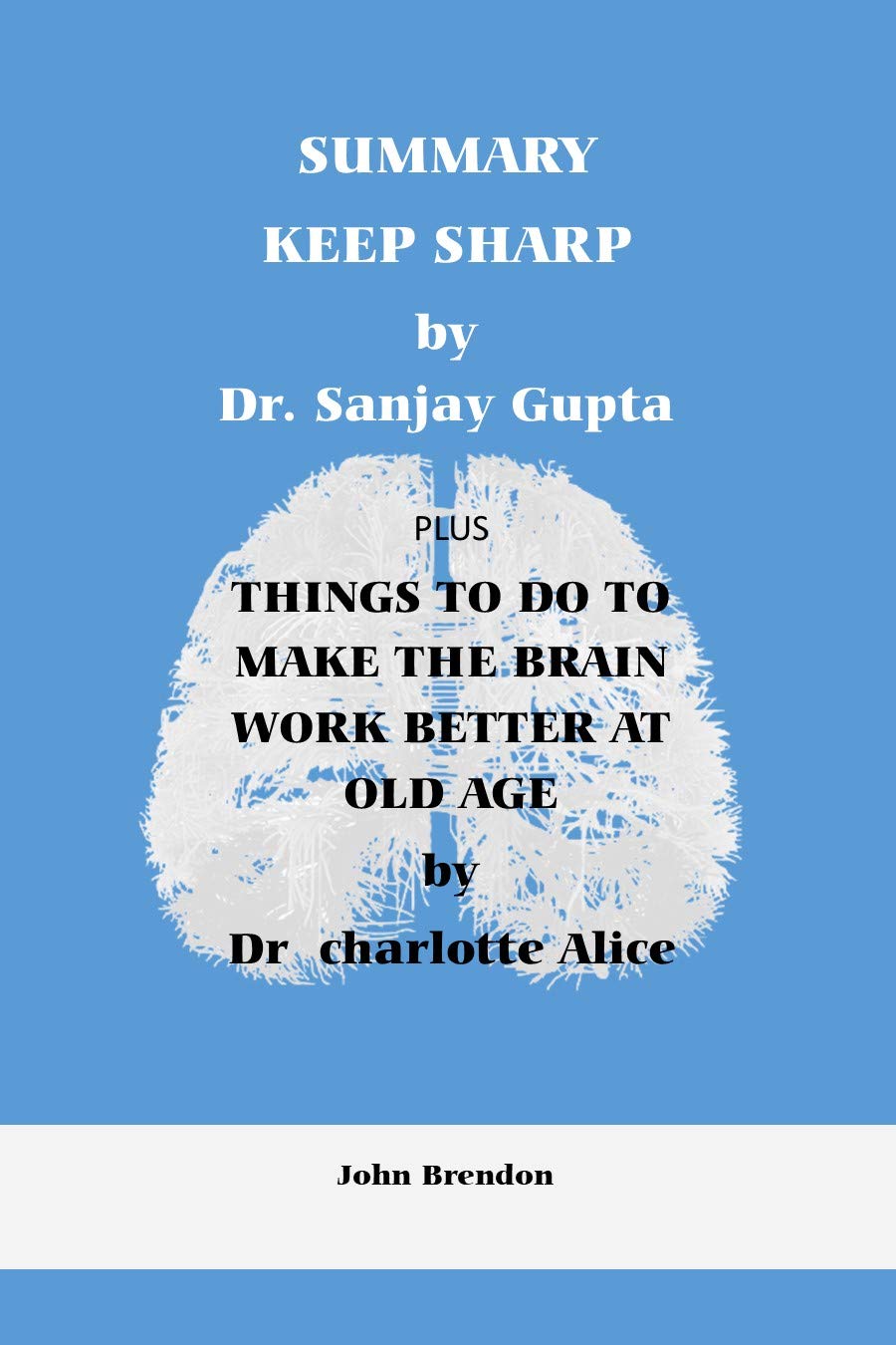 SUMMARY KEEP SHARP by Dr. Sanjay Gupta and THINGS TO DO TO MAKE THE ...