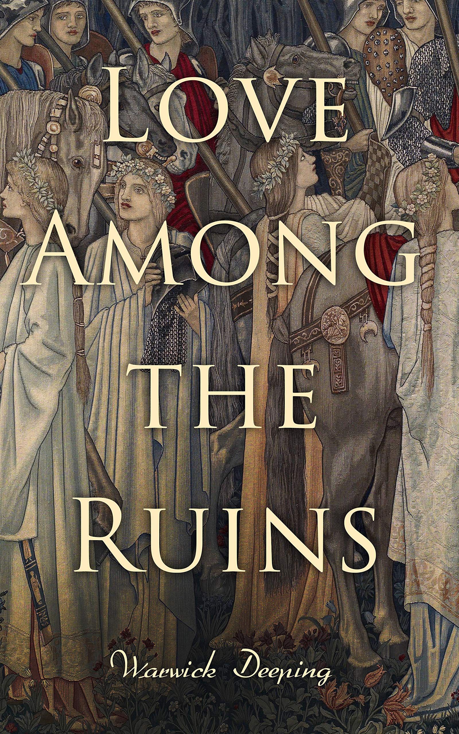 Love Among the Ruins: Historical Novel - Medieval Romance by Warwick Deeping | Goodreads