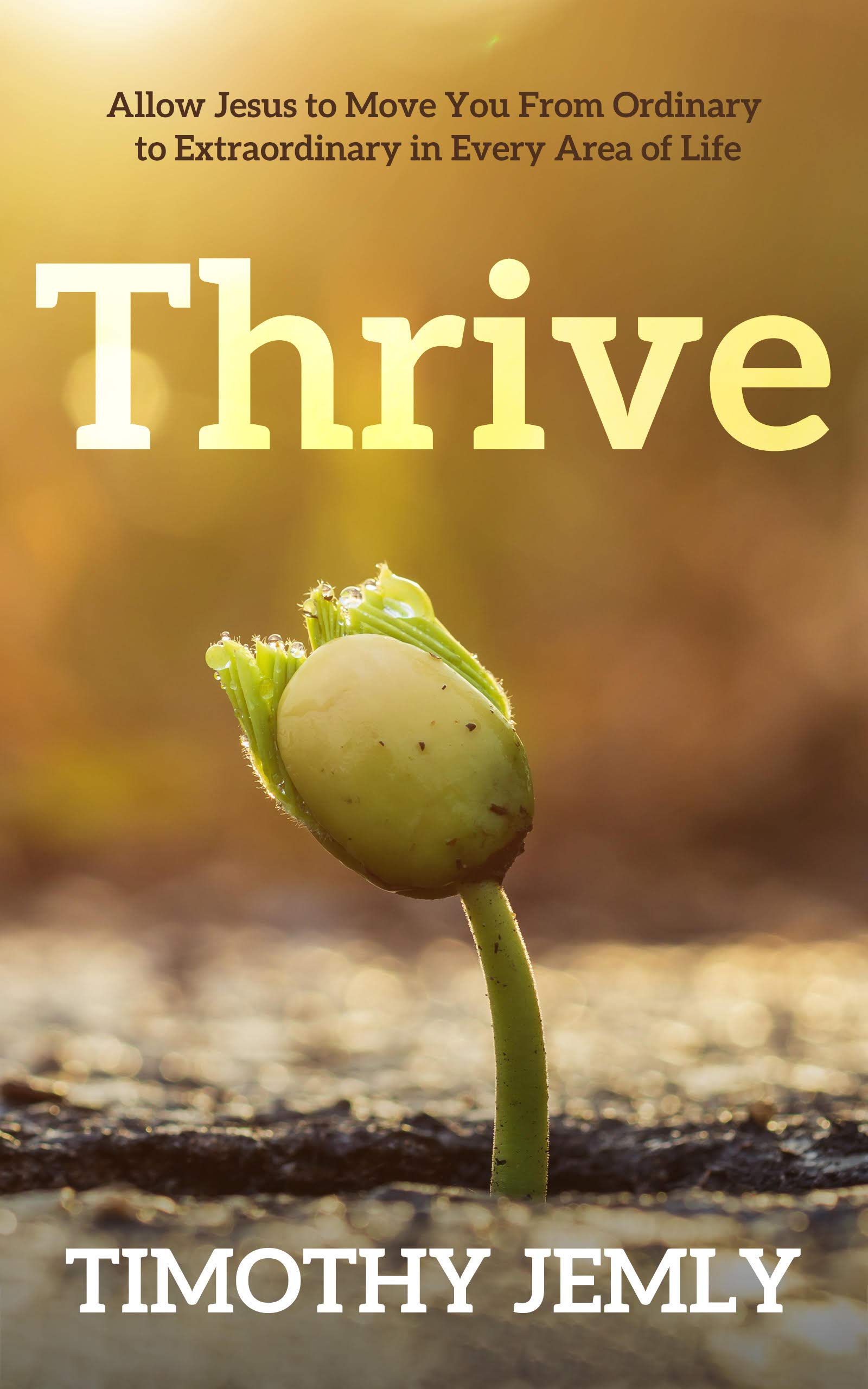 Thrive: Allow Jesus to move you from ordinary to extraordinary in every ...