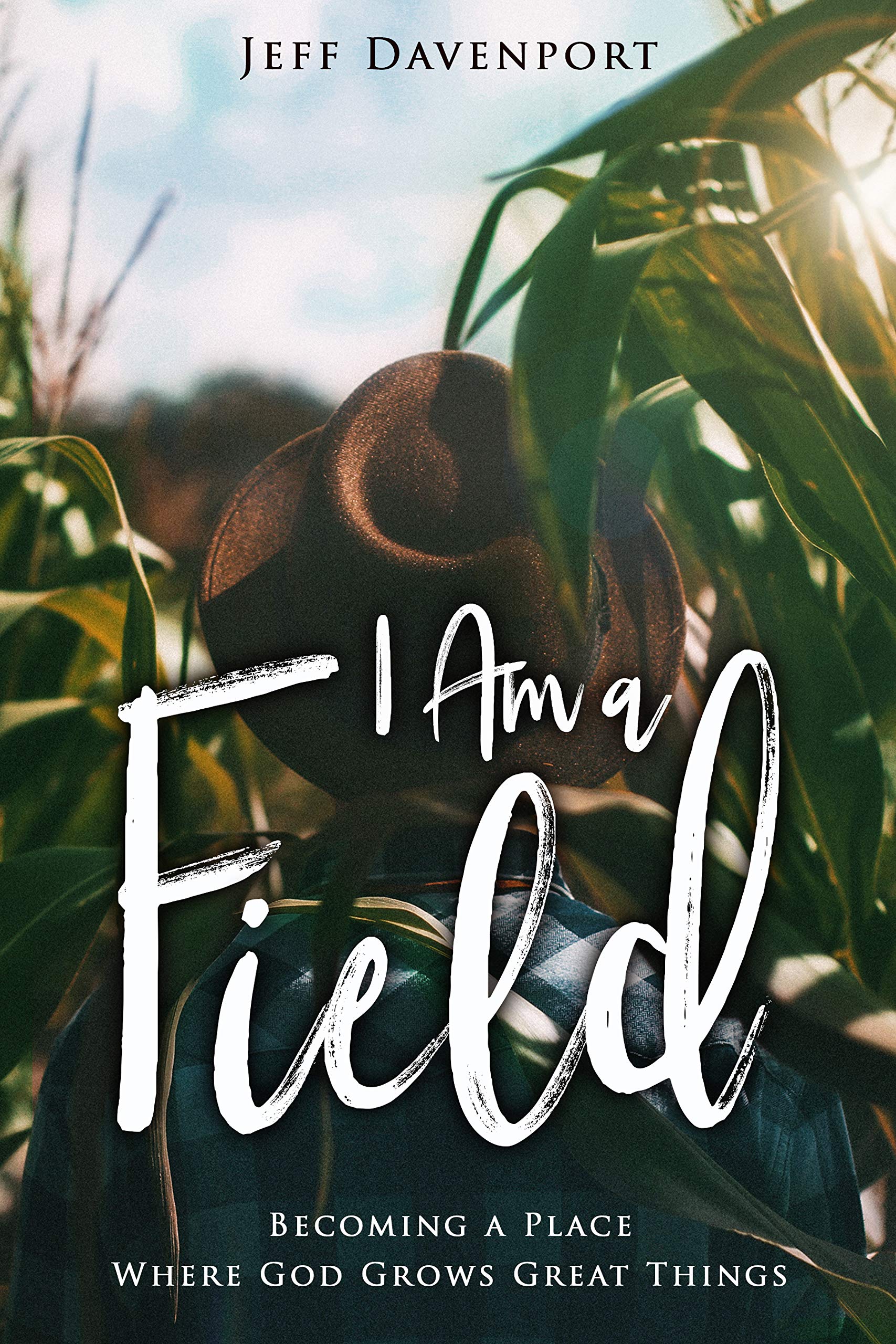 I Am a Field: Becoming a Place Where God Grows Great Things by Jeff ...