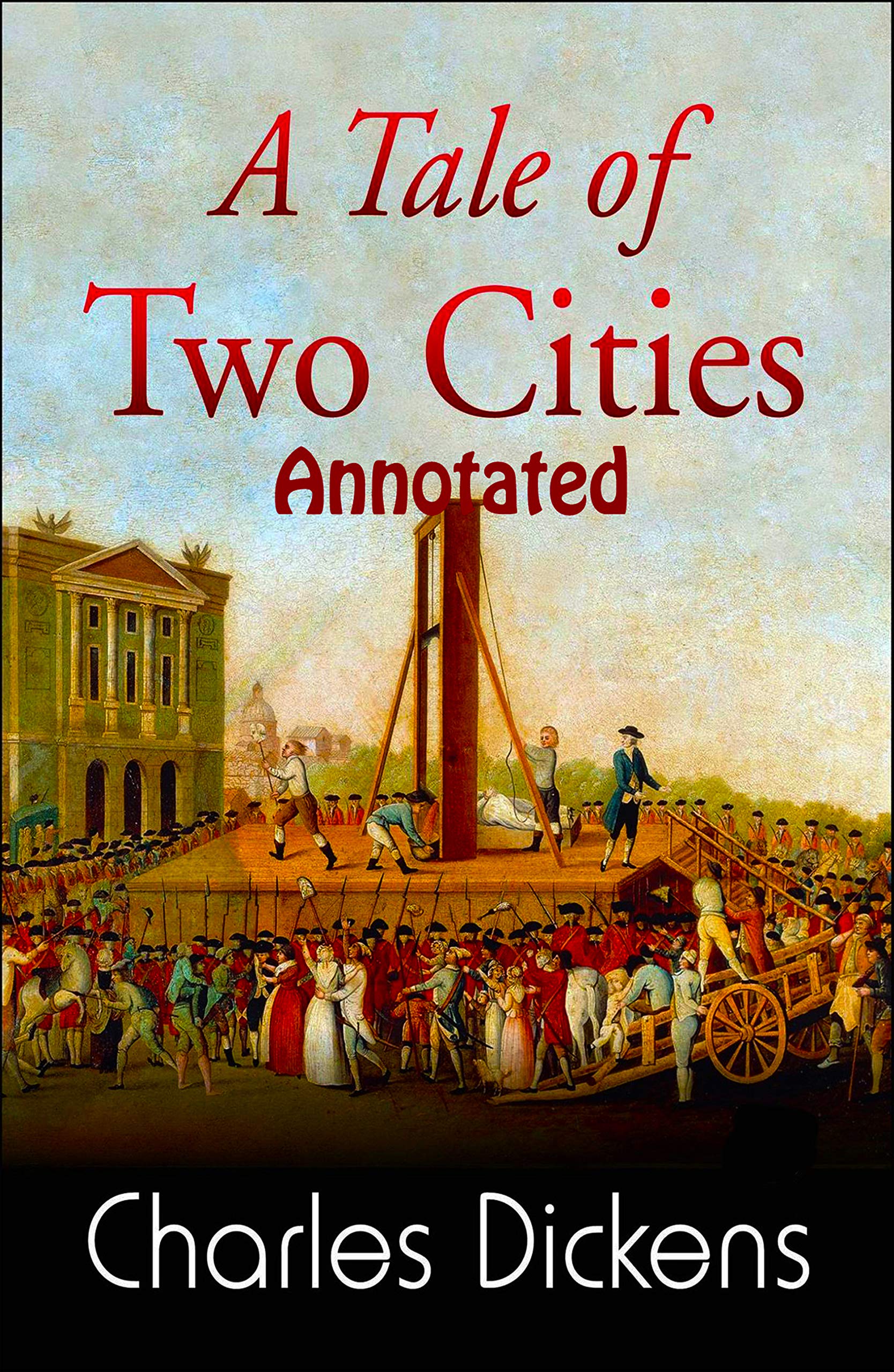 A Tale of Two Cities - Charles Dickens: Annotated by Charles Dickens ...