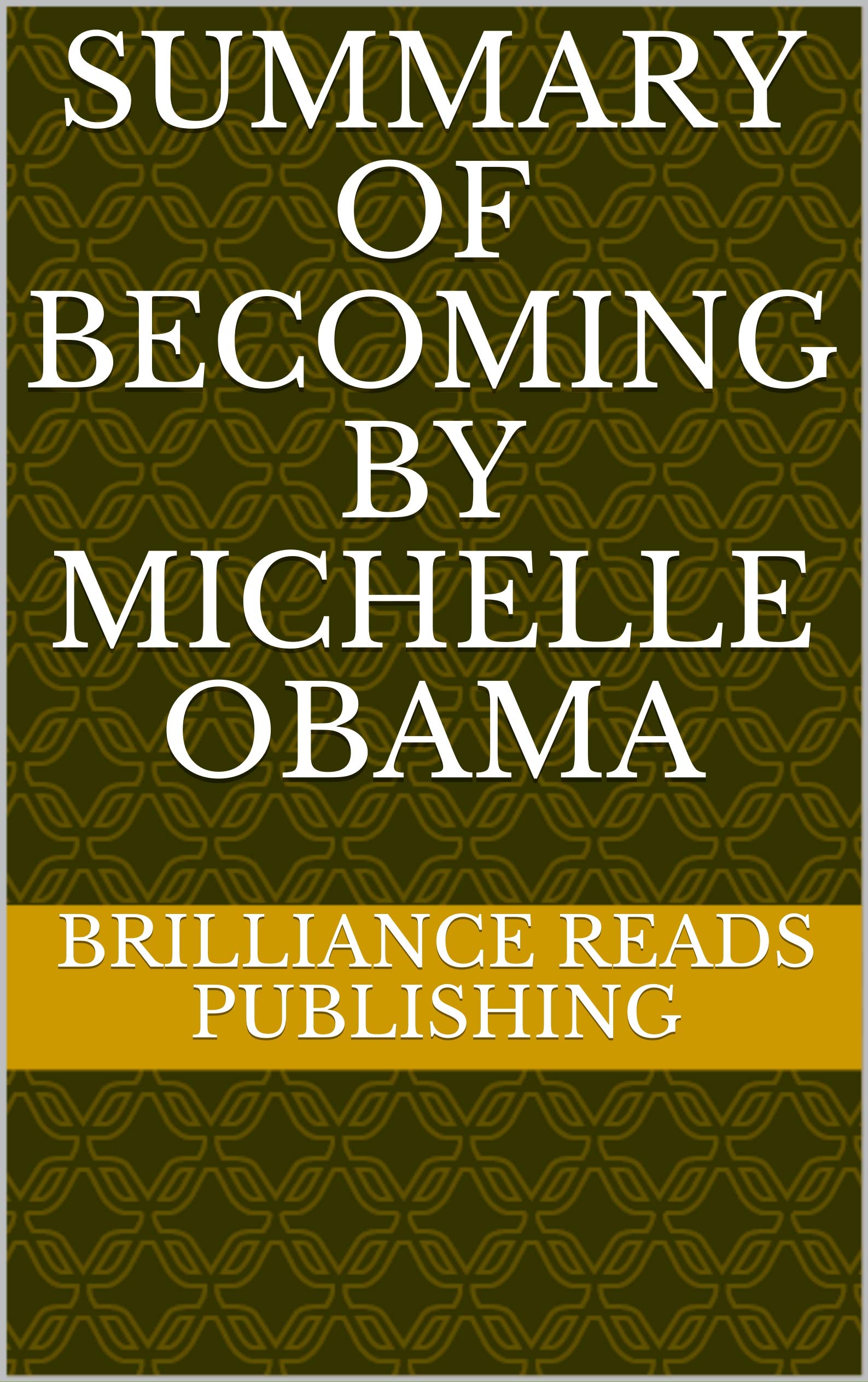 SUMMARY OF BECOMING BY MICHELLE OBAMA by BRILLIANCE READS PUBLISHING ...
