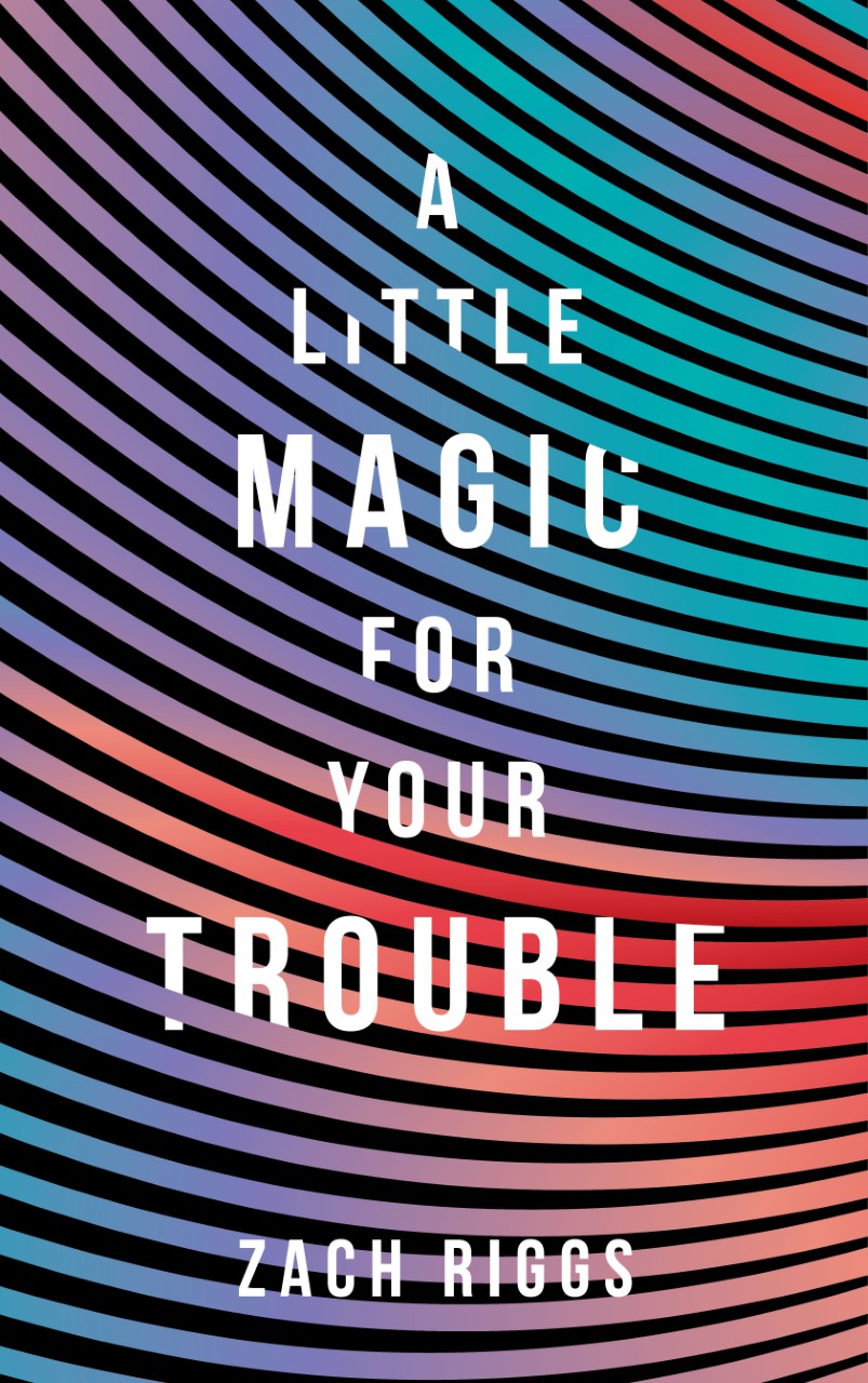 A Little Magic for Your Trouble by Zach Riggs | Goodreads