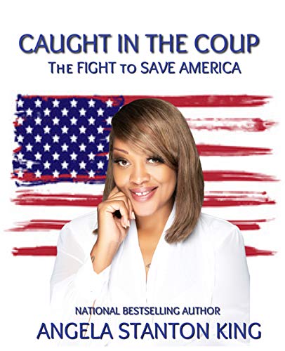 Caught in the Coup: The Fight to Save America by Angela Stanton King ...
