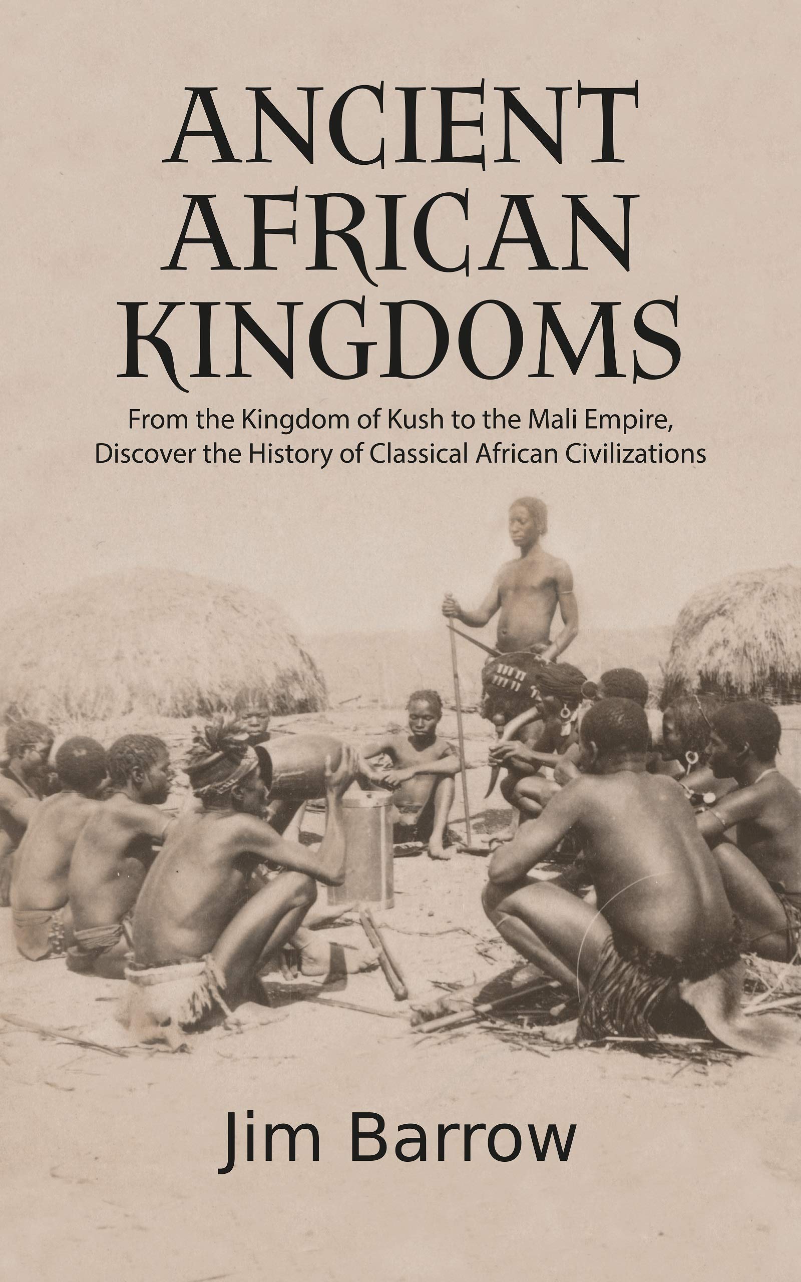 Ancient African Kingdoms: From the Kingdom of Kush to the Mali Empire ...