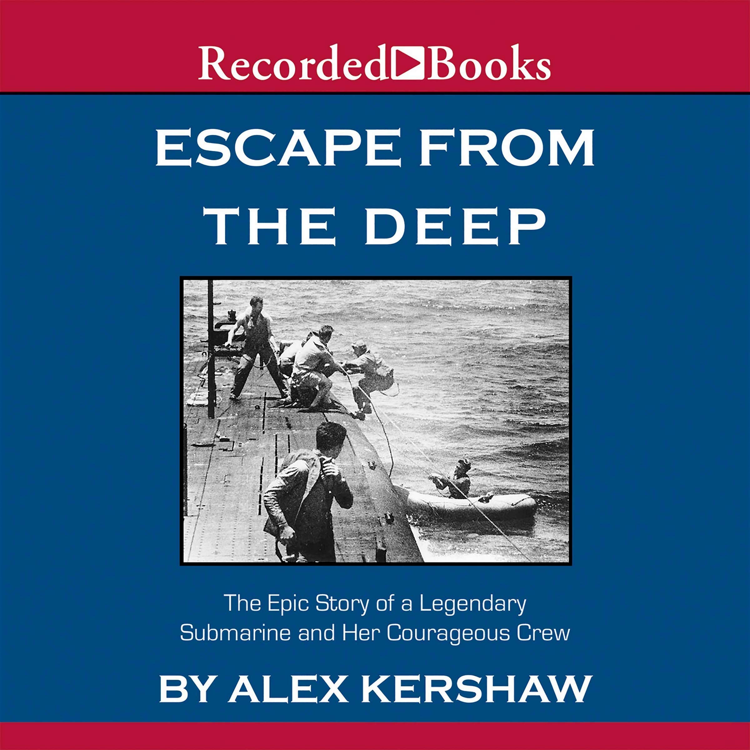 Escape from the Deep: A Legendary Submarine and Her Courageous Crew by ...