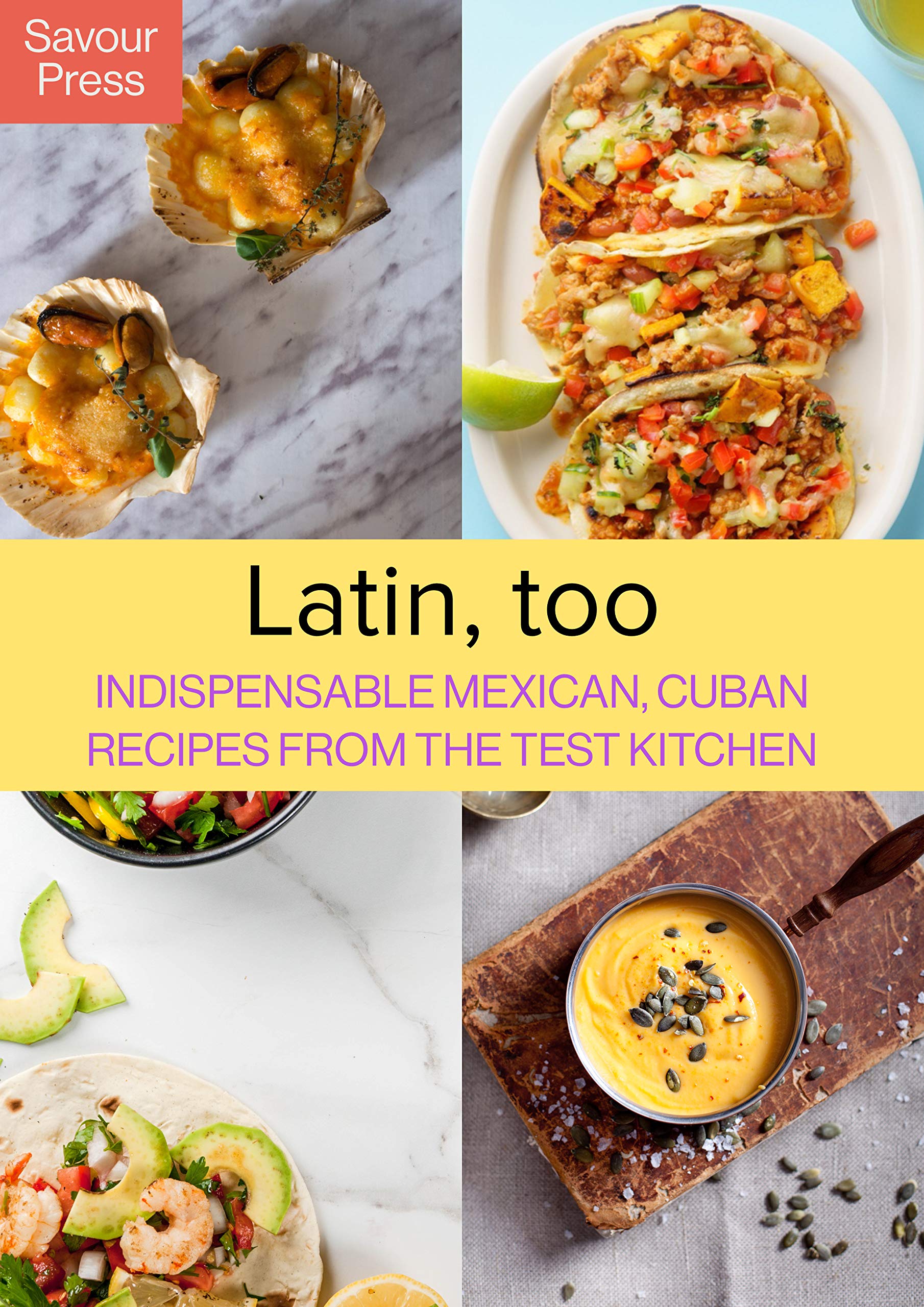 Latin, too: Indispensable Mexican, Cuban Recipes From The Test Kitchen ...