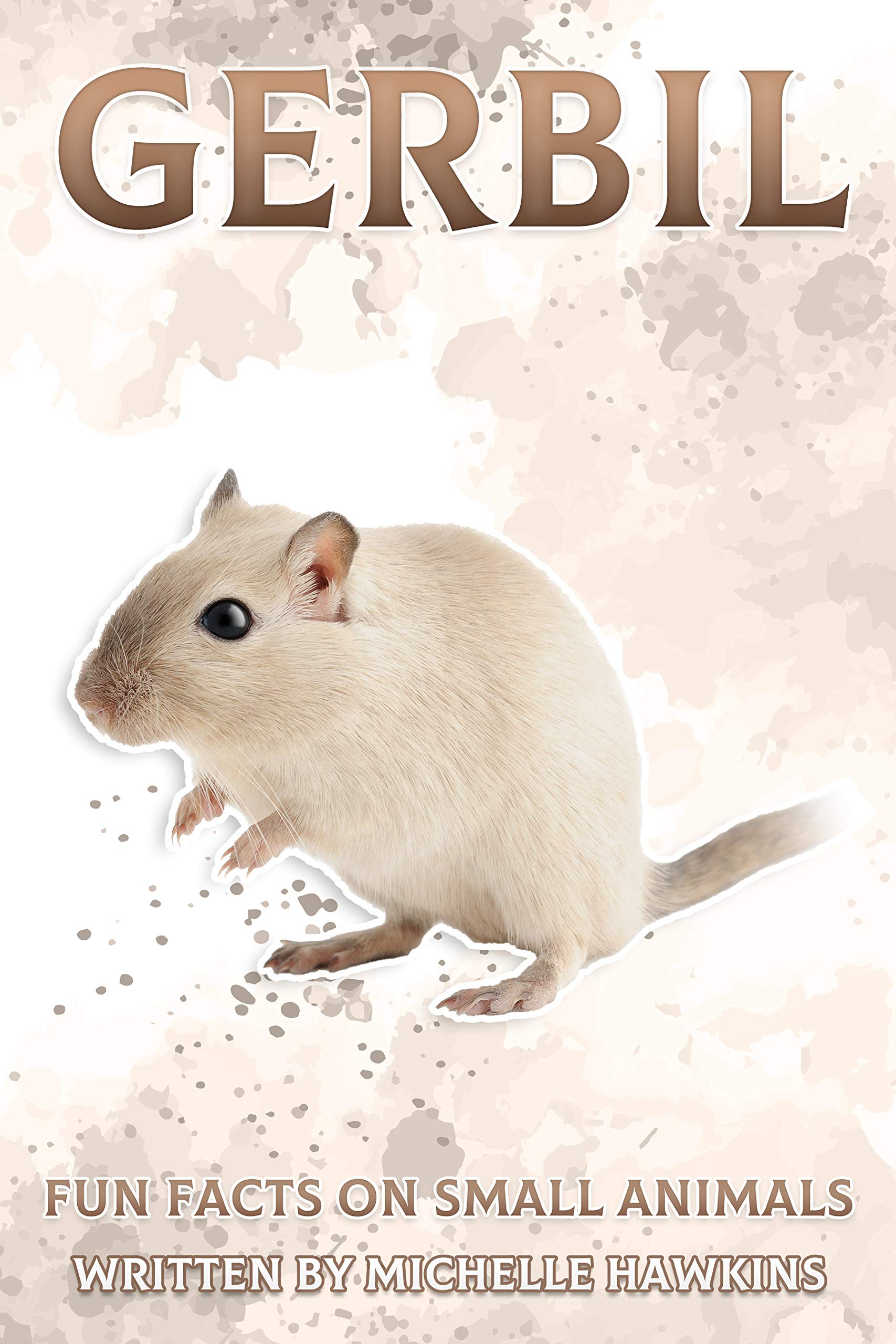 Gerbil: Fun Facts on Small Animals #6 by Michelle Hawkins | Goodreads