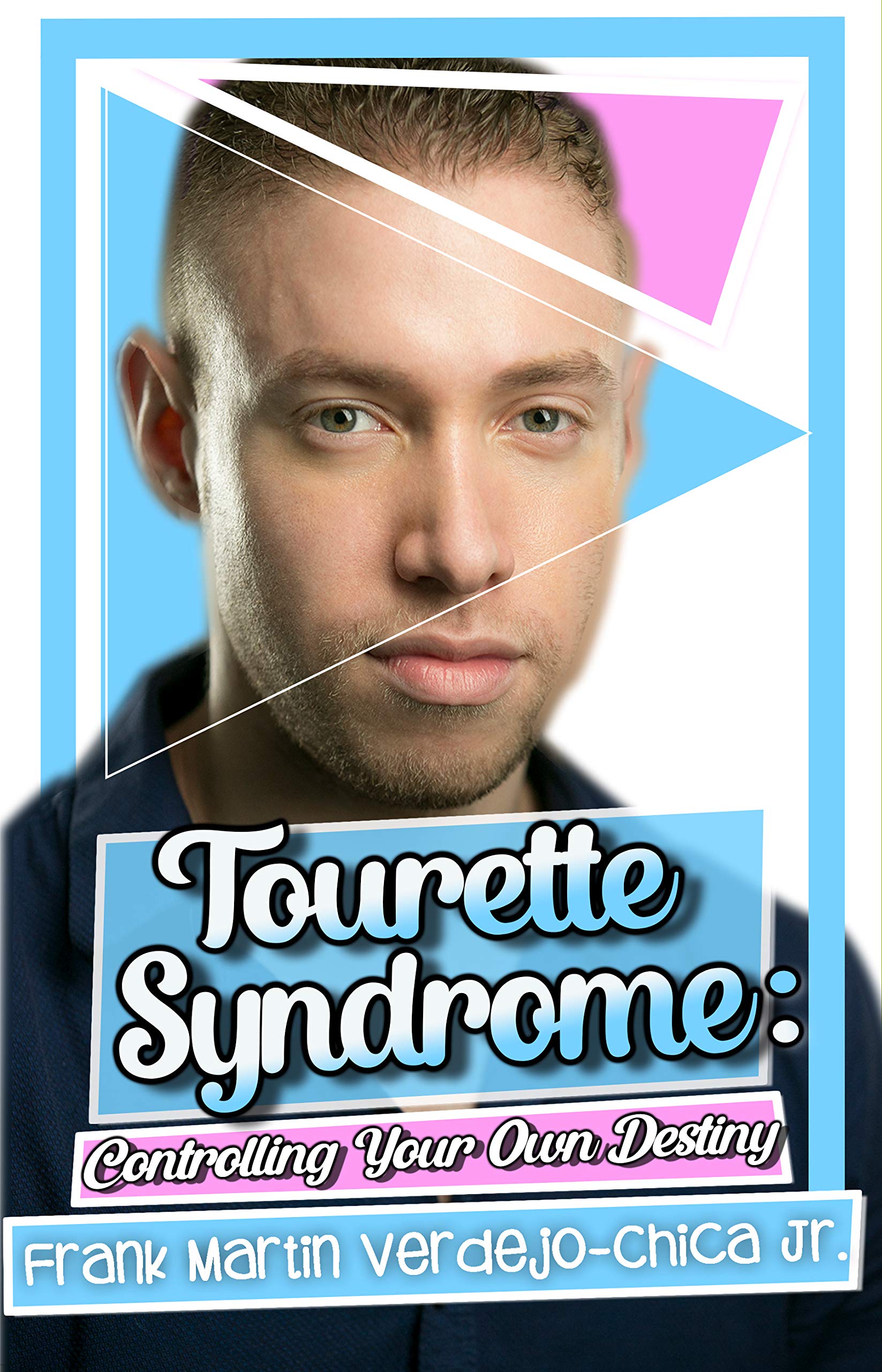 Tourette Syndrome: Controlling Your Own Destiny by Frank Martin Verdejo ...