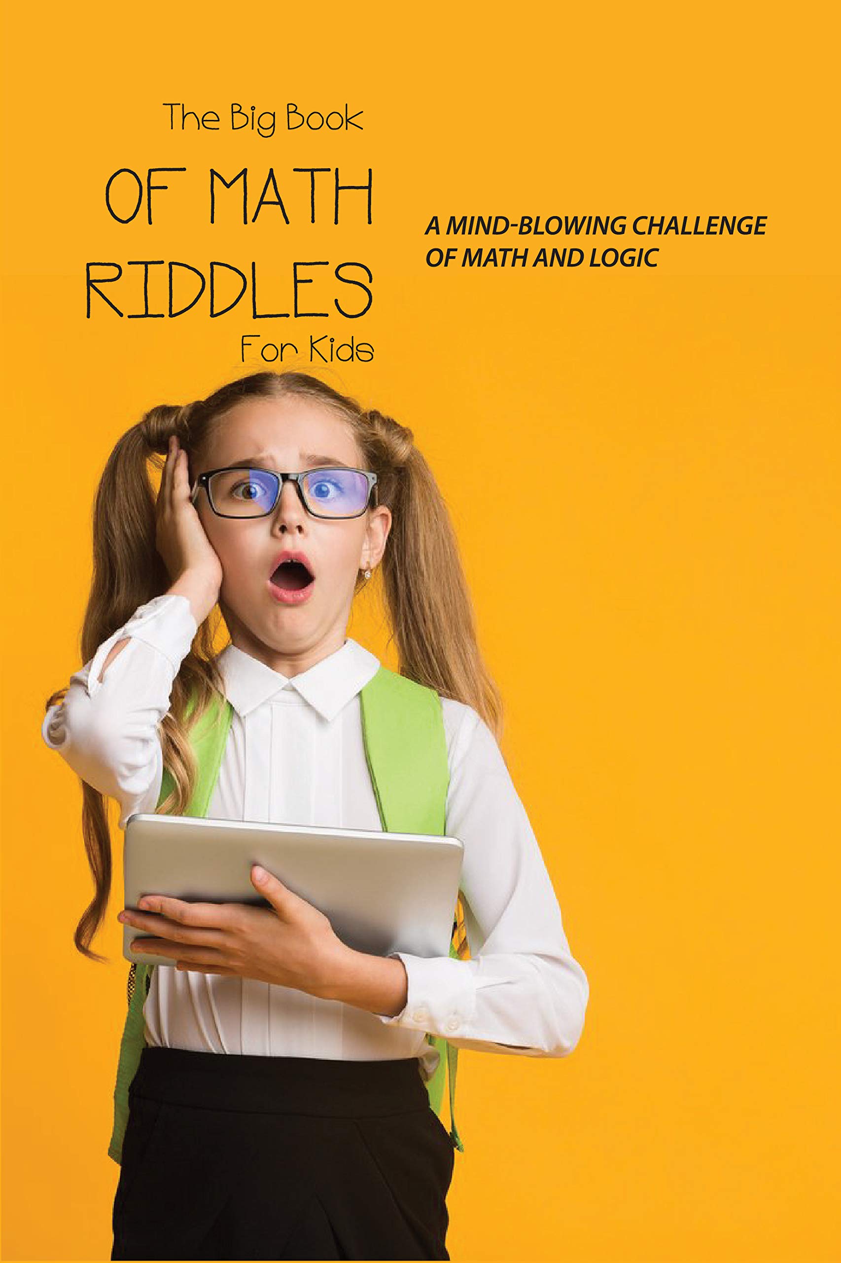 The Big Book Of Math Riddles For Kids A Mind Blowing Challenge Of