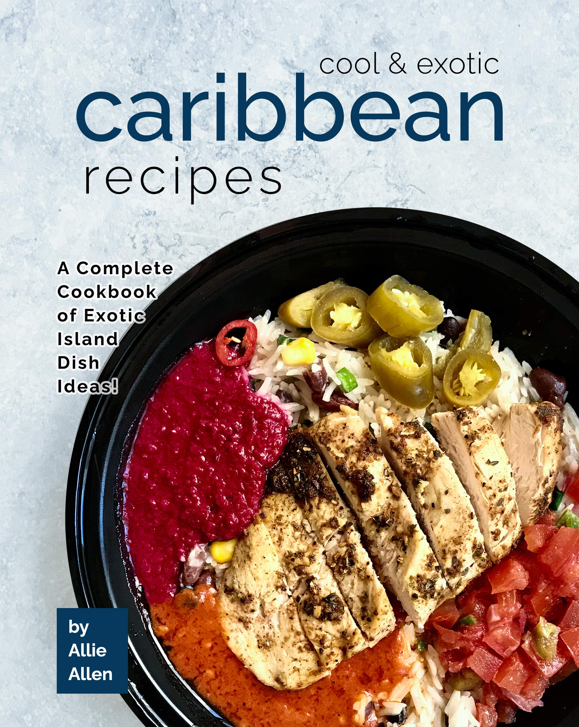 Cool & Exotic Caribbean Recipes: A Complete Cookbook of Exotic Island ...