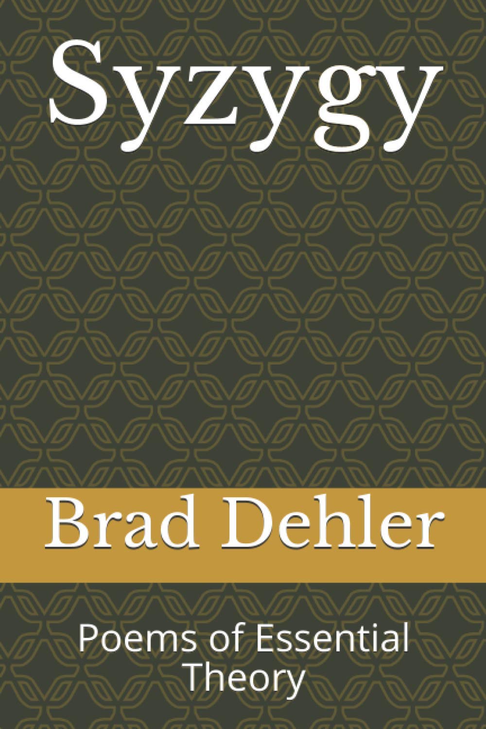 Syzygy: Poems of Essential Theory by Brad Dehler | Goodreads