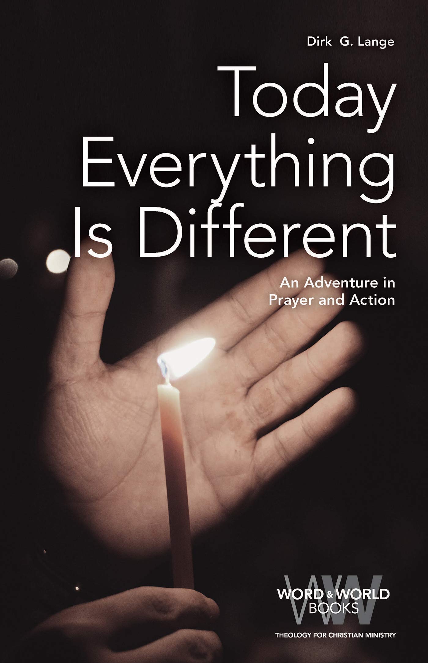 Today Everything is Different: An Adventure in Prayer and Action by ...