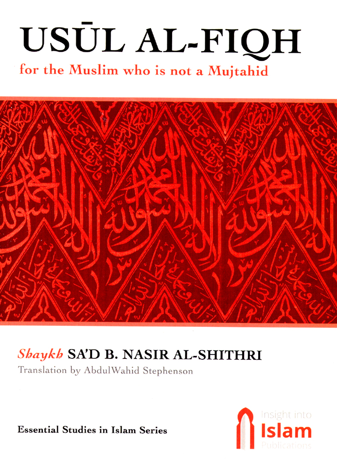 Usul al-Fiqh for the Muslim who is not a Mujtahid by Shaykh Sa'd B ...