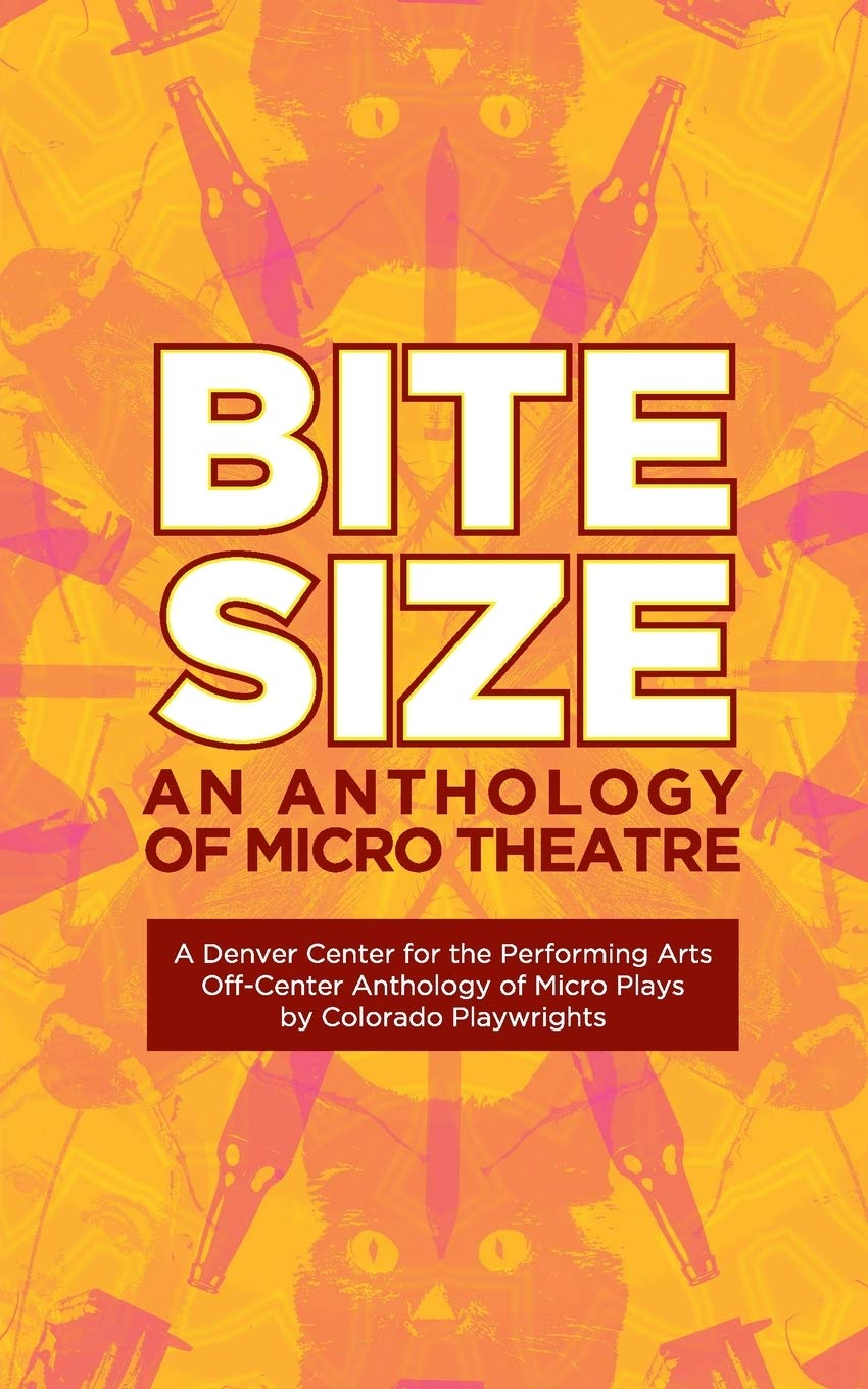 Bite Size: A Denver Center for the Performing Arts Off-Center Anthology ...