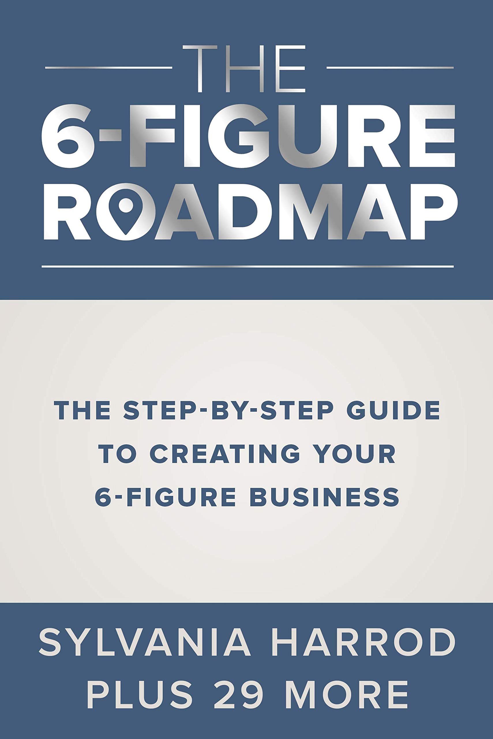 The 6-Figure Roadmap: The Step-by-Step Guide to Creating Your 6-Figure ...