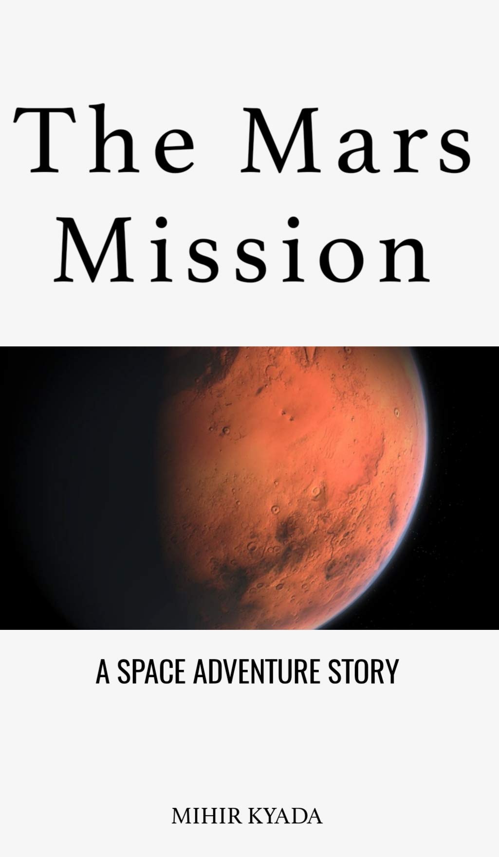 The Mars Mission : A space adventure story by Mihir Kyada | Goodreads