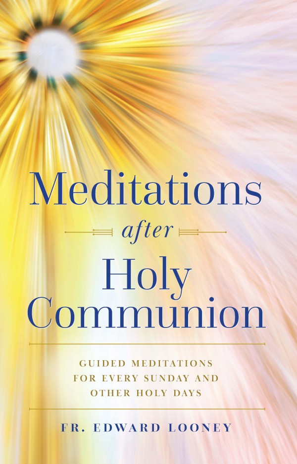 Meditations after Holy Communion: Guided Meditations for Every Sunday ...