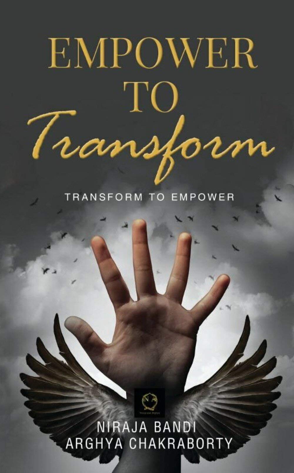 Empower to Transform: Transform to Empower by Niraja Bandi | Goodreads