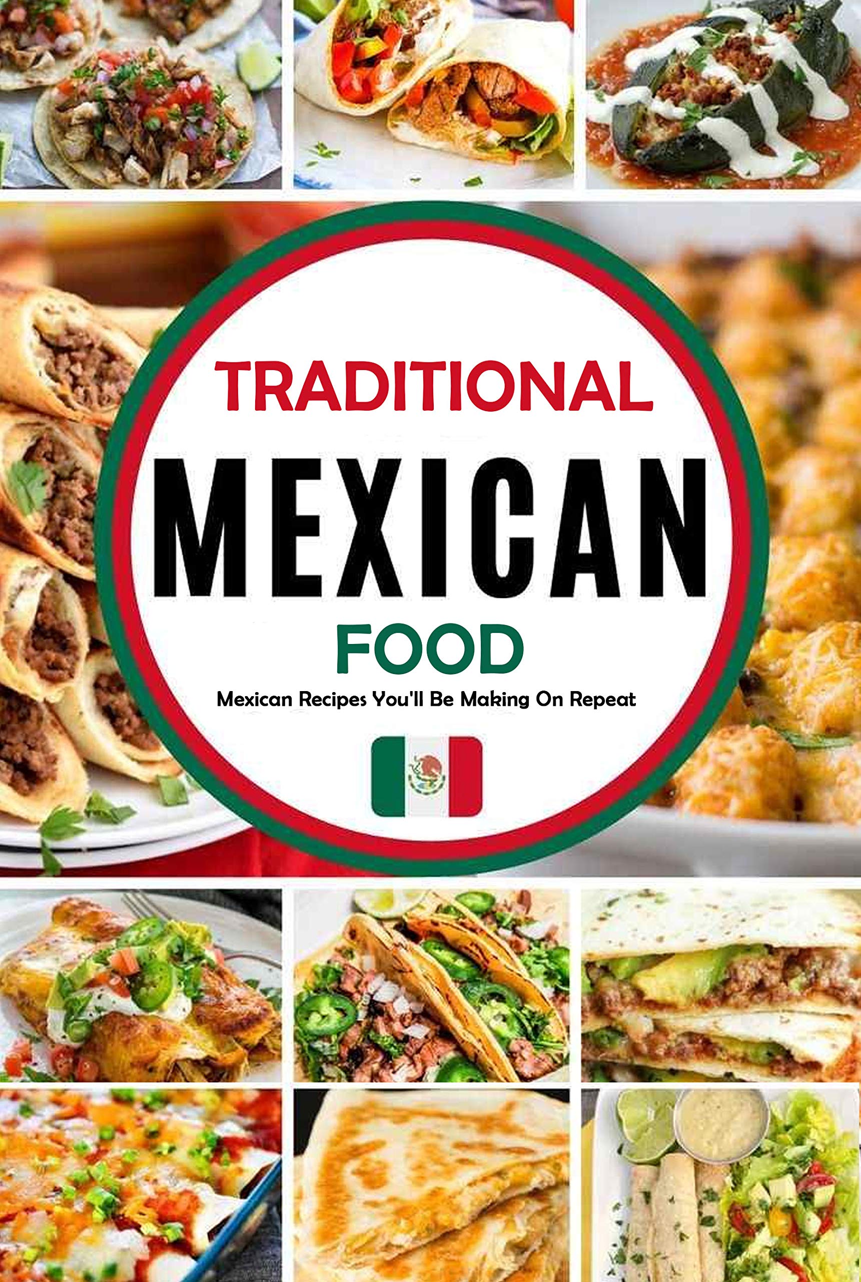 Traditional Mexican Food: Mexican Recipes You'll Be Making On Repeat ...
