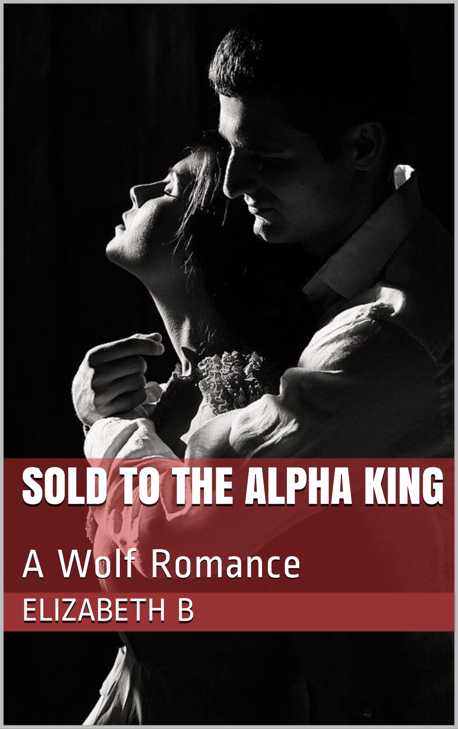 Sold to the Alpha King by Elizabeth B | Goodreads