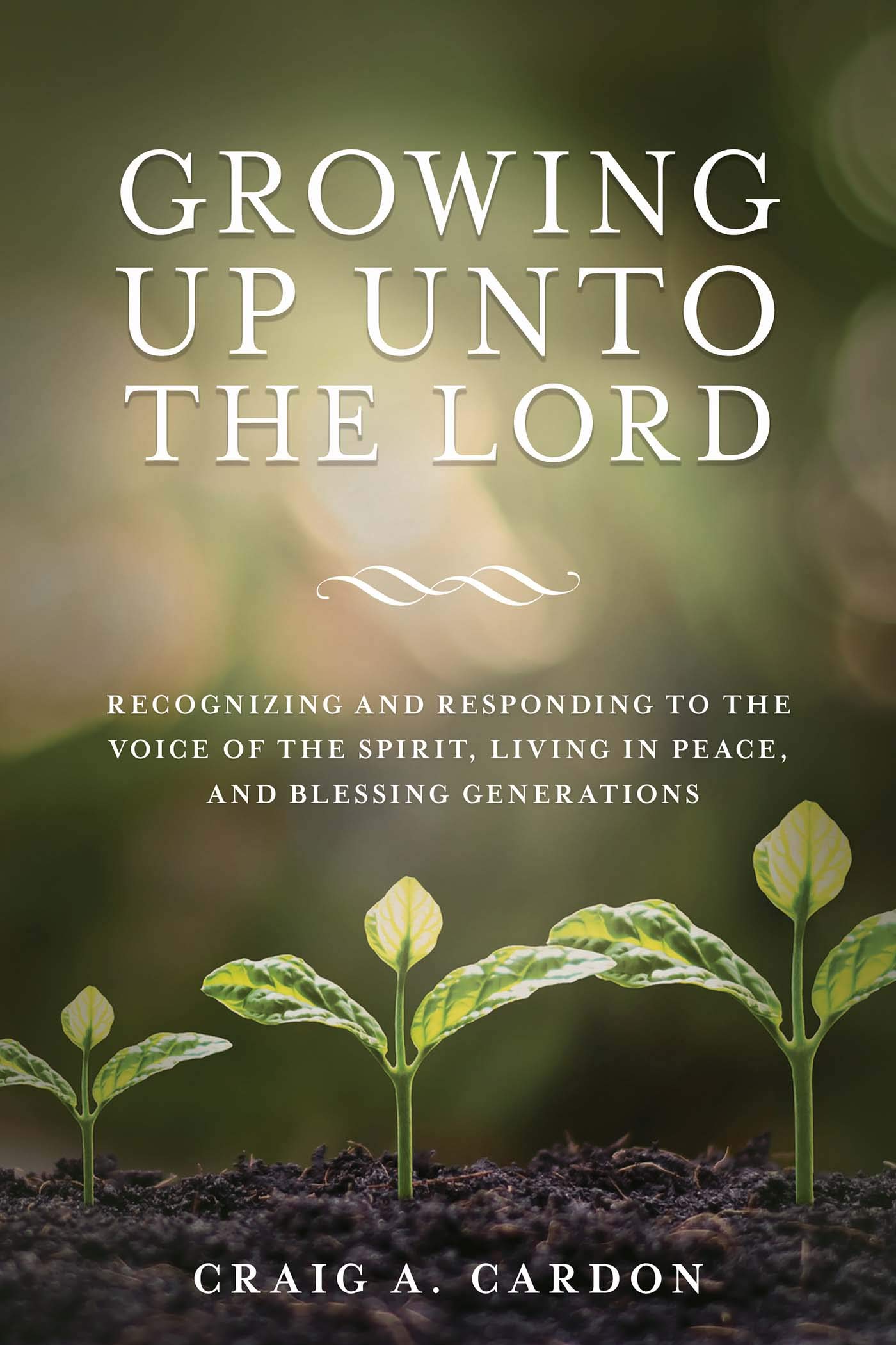 Growing Up Unto the Lord : Recognizing and Responding to the Voice of ...
