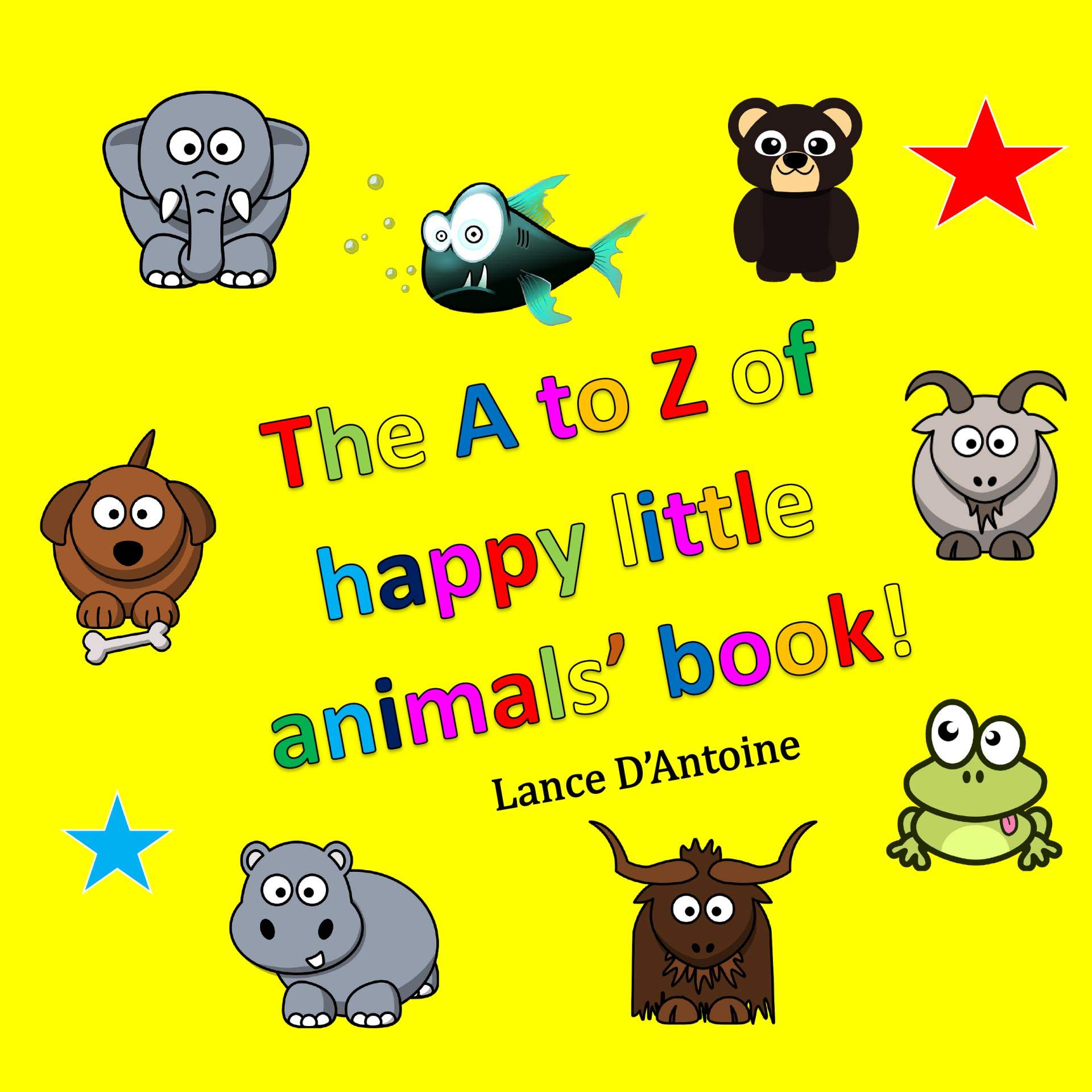 The A to Z of happy little animals' book! by Lance D'Antoine | Goodreads