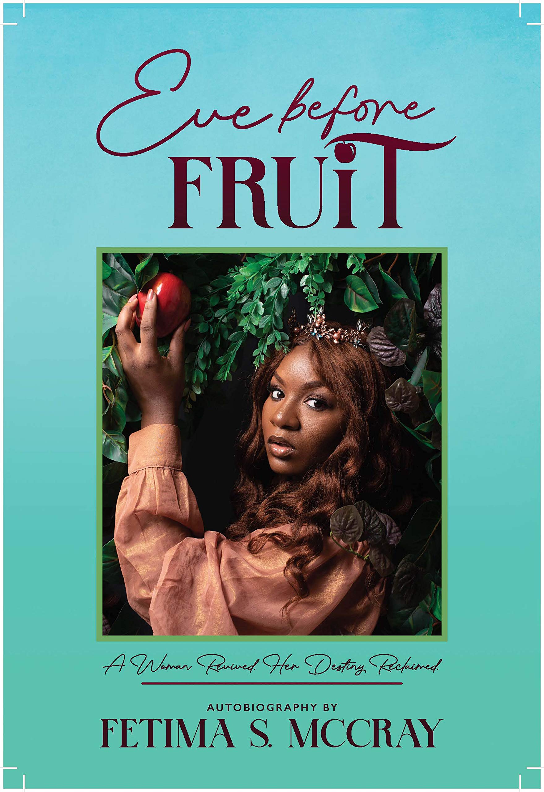Eve Before Fruit: A Woman Revived. Her Destiny Reclaimed. by Fetima ...