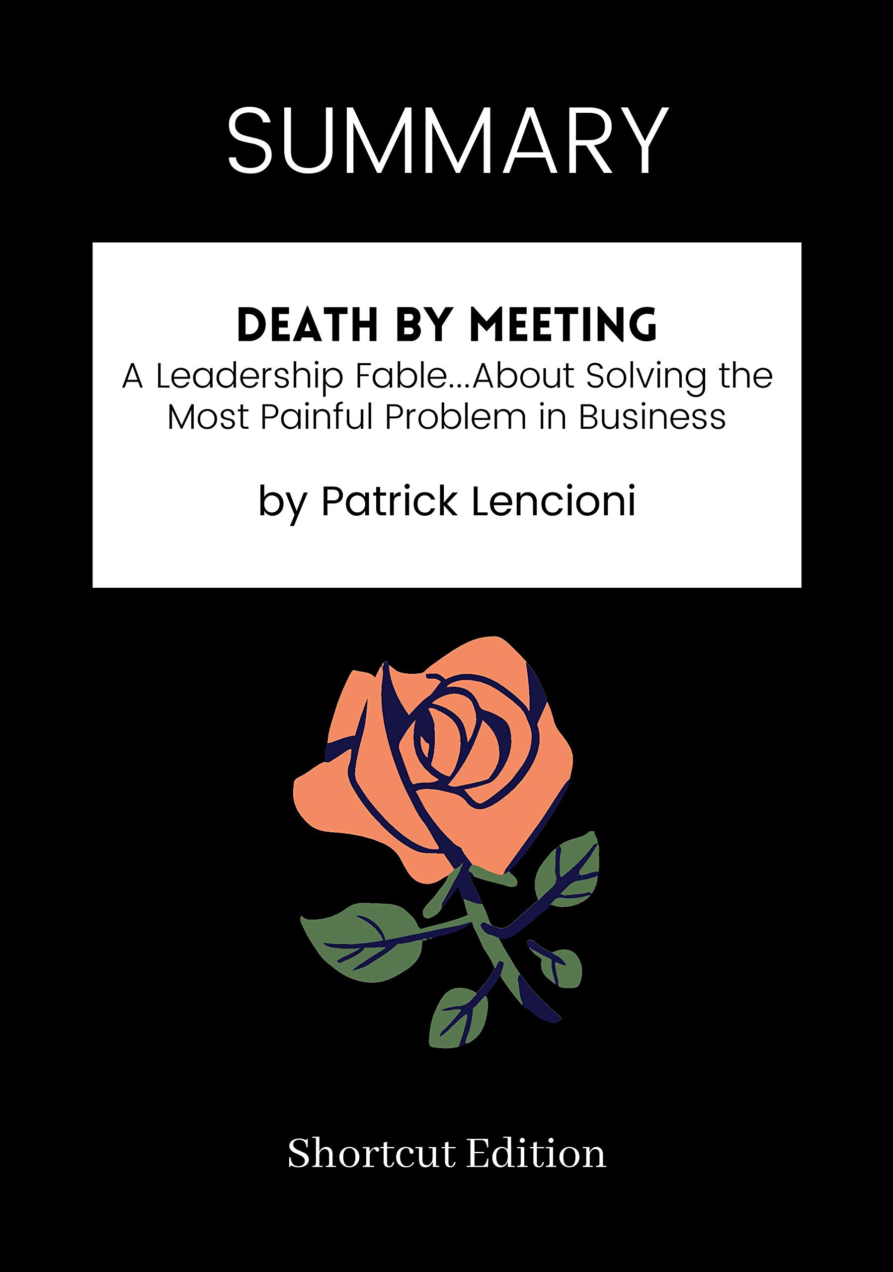 SUMMARY - Death by Meeting: A Leadership Fable...About Solving the Most ...