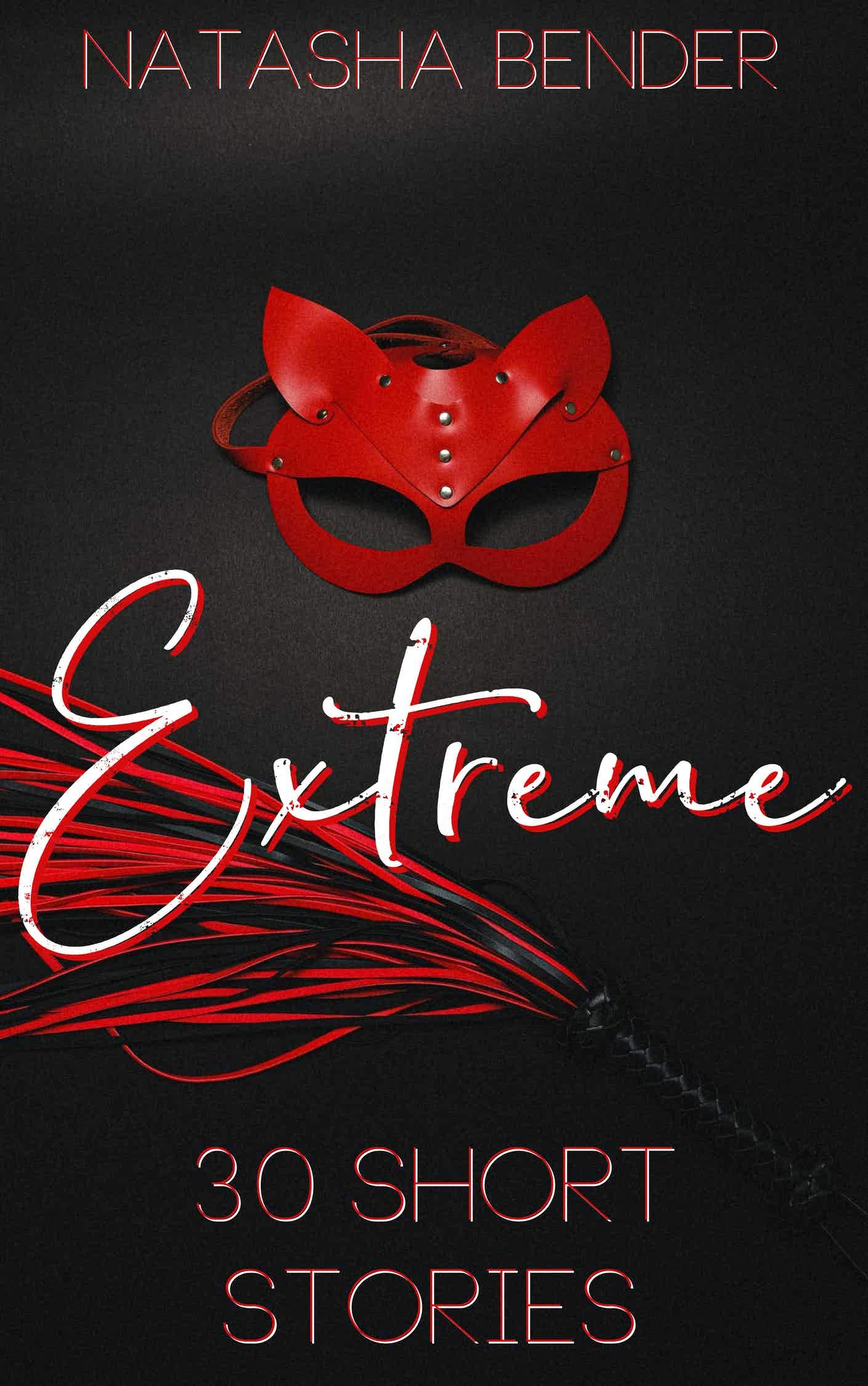 Extreme: 30 Book Short Story Collection by Natasha Bender | Goodreads