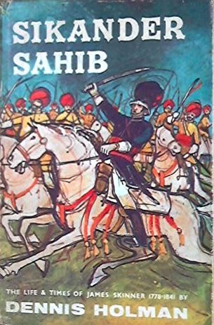 Sikander Sahib: The Life & Times Of James Skinner 1778-1841 by Dennis ...