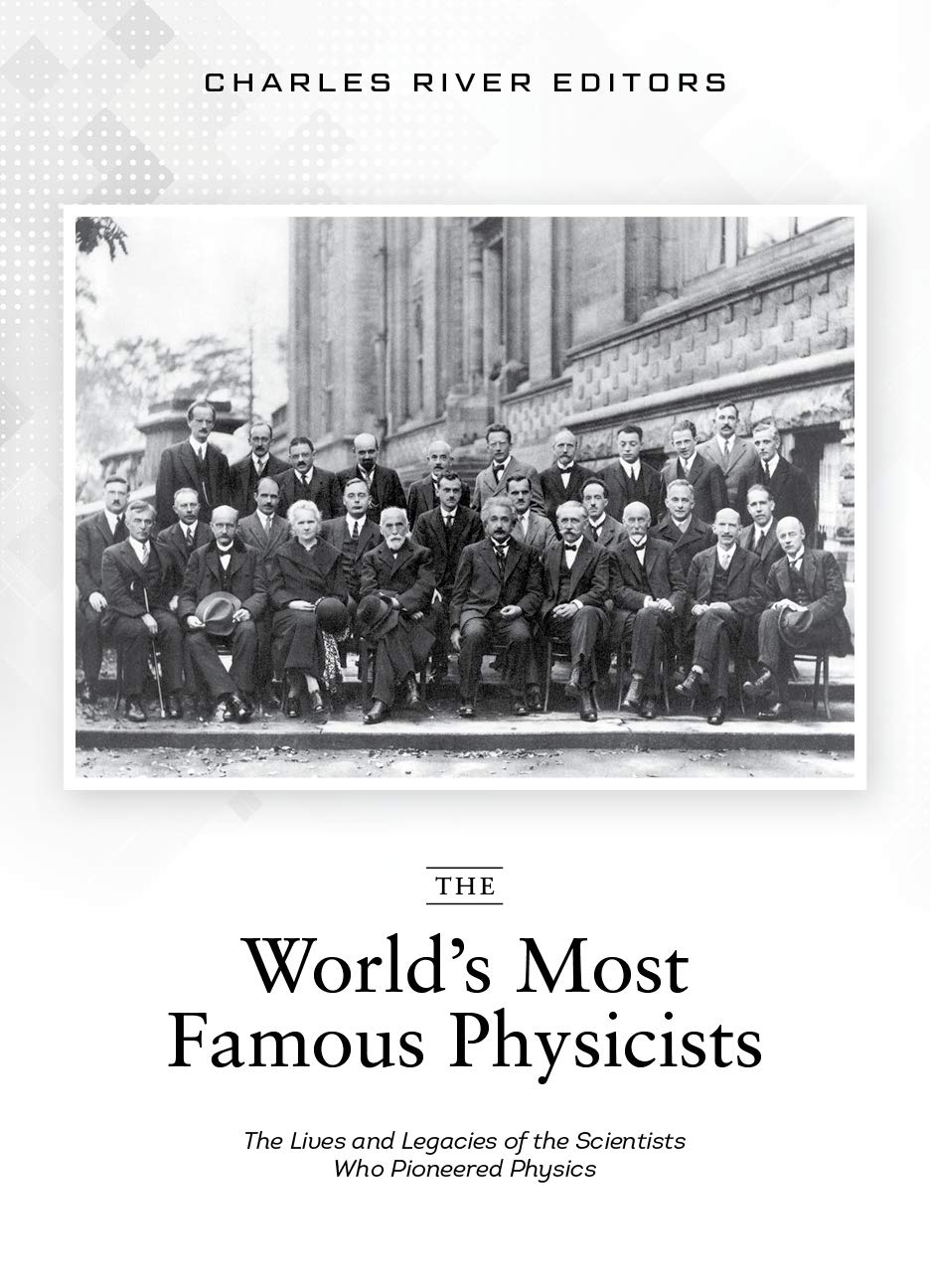 The World’s Most Famous Physicists: The Lives and Legacies of the ...