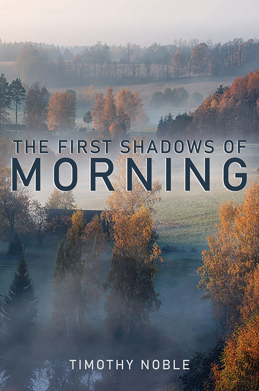 The First Shadows of Morning by Timothy Noble | Goodreads