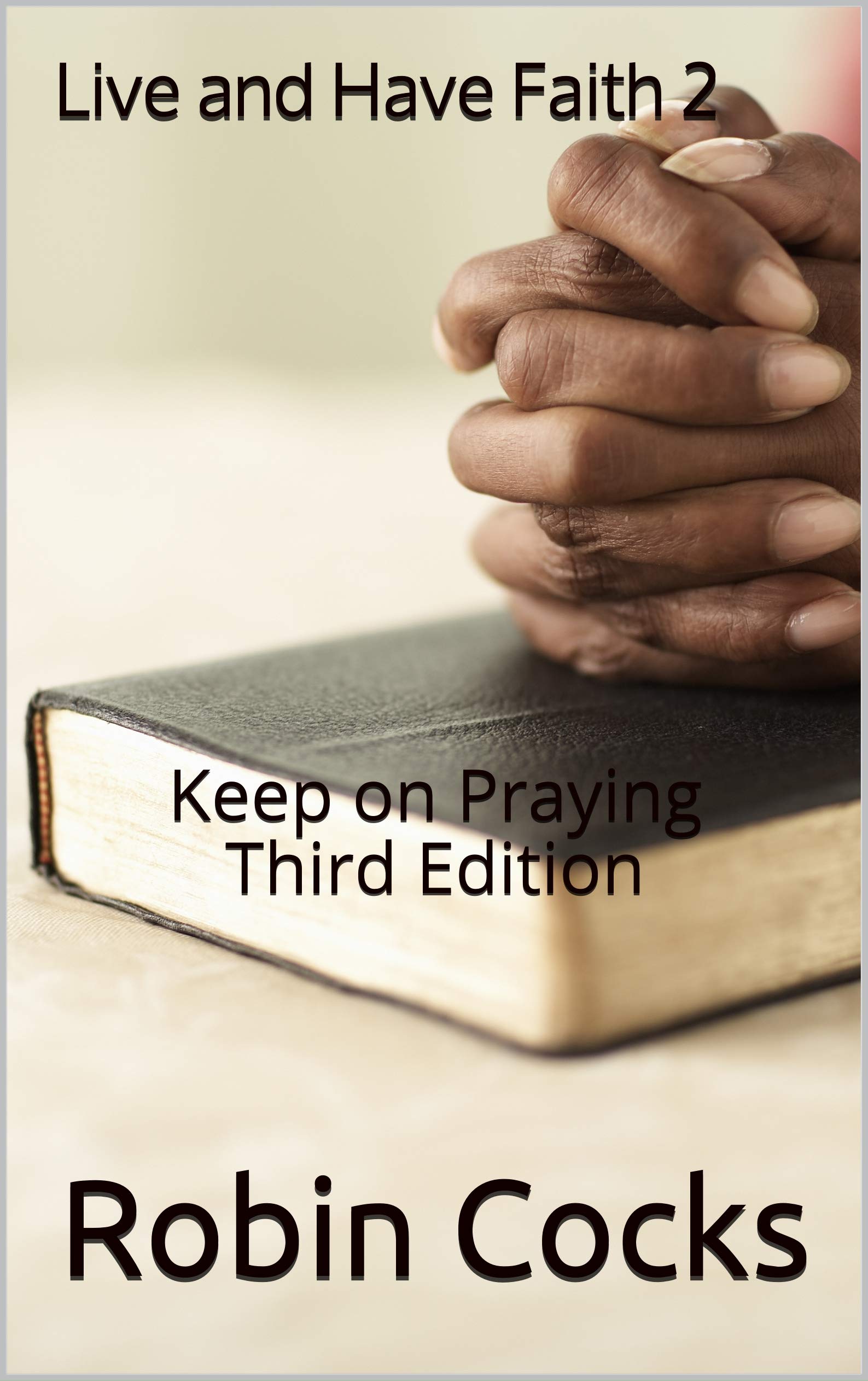 Live and Have Faith 2 : Keep on Praying Third Edition by Robin Cocks ...