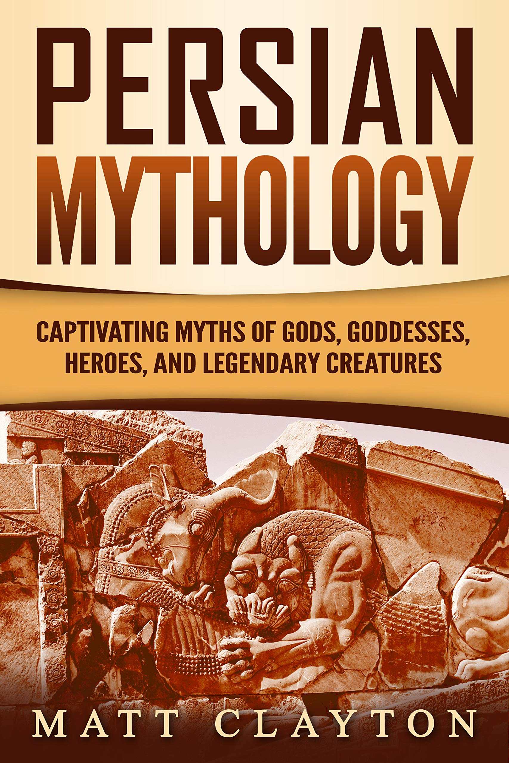 Persian Mythology: Captivating Myths of Gods, Goddesses, Heroes, and ...