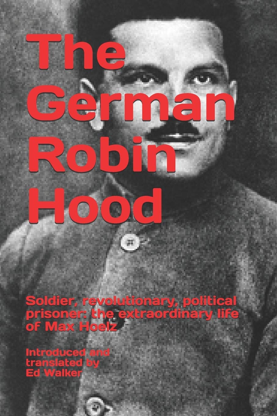 The German Robin Hood: Soldier, revolutionary, political prisoner: the ...