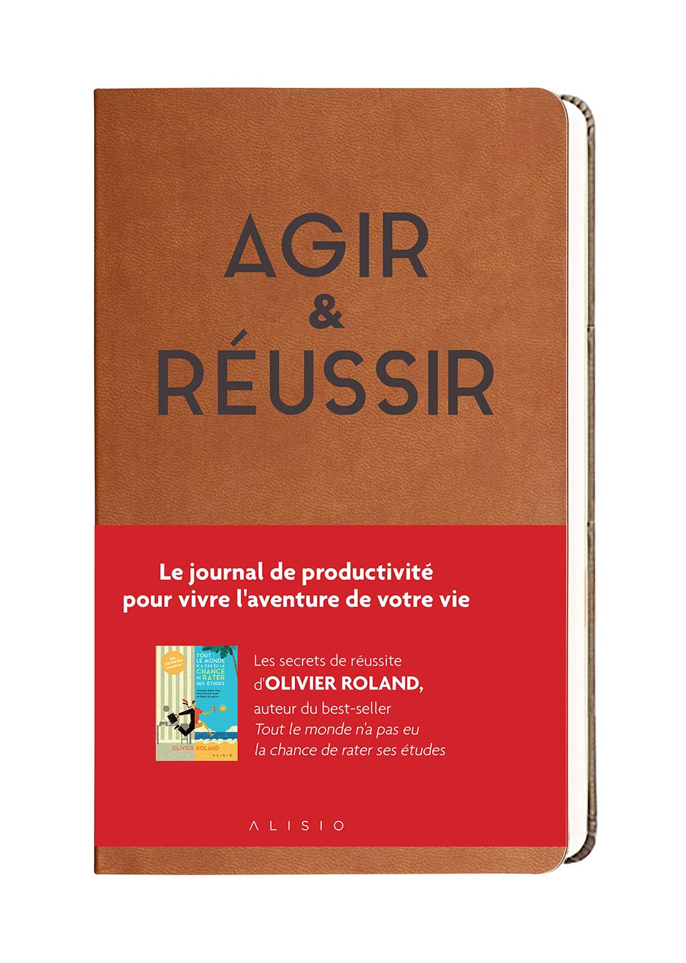 Agir & réussir: Le journal de productivité pour vivre l'aventure de ...