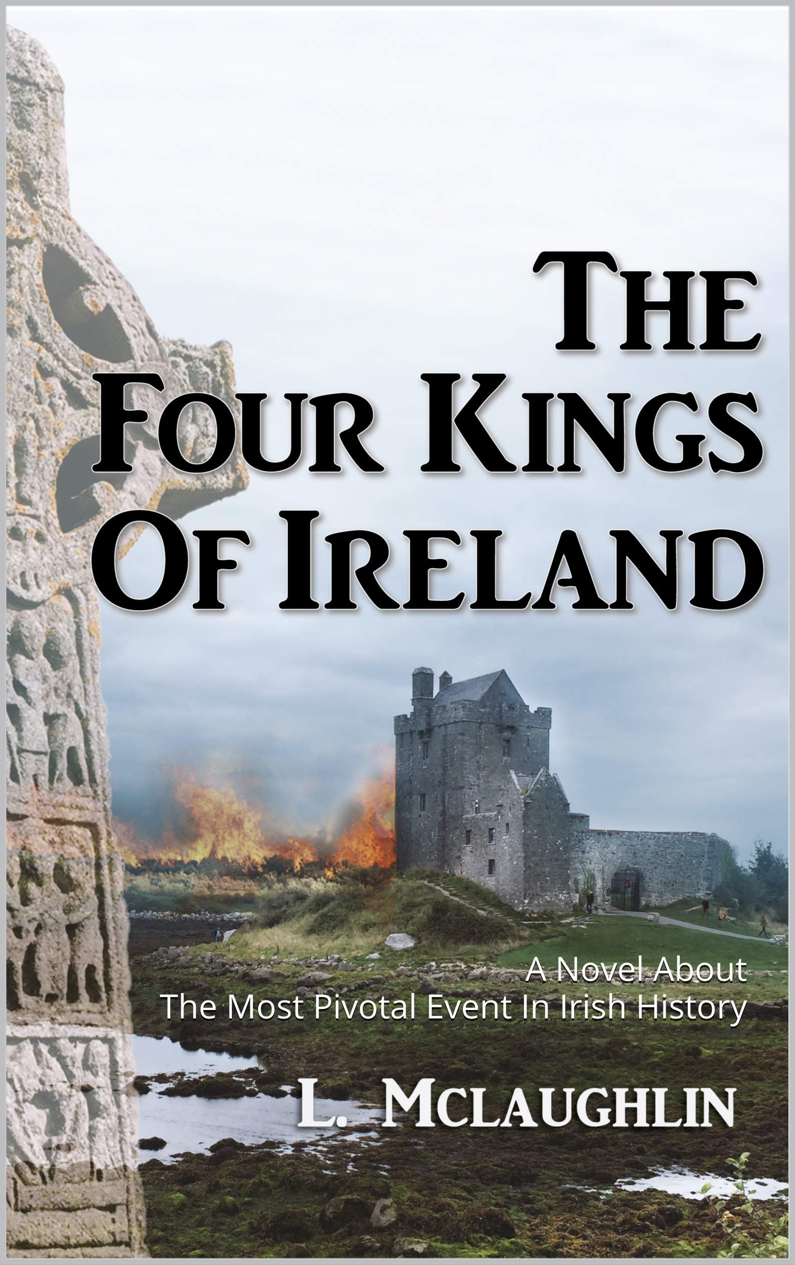 The Four Kings Of Ireland: A Novel About The Most Pivotal Event In ...