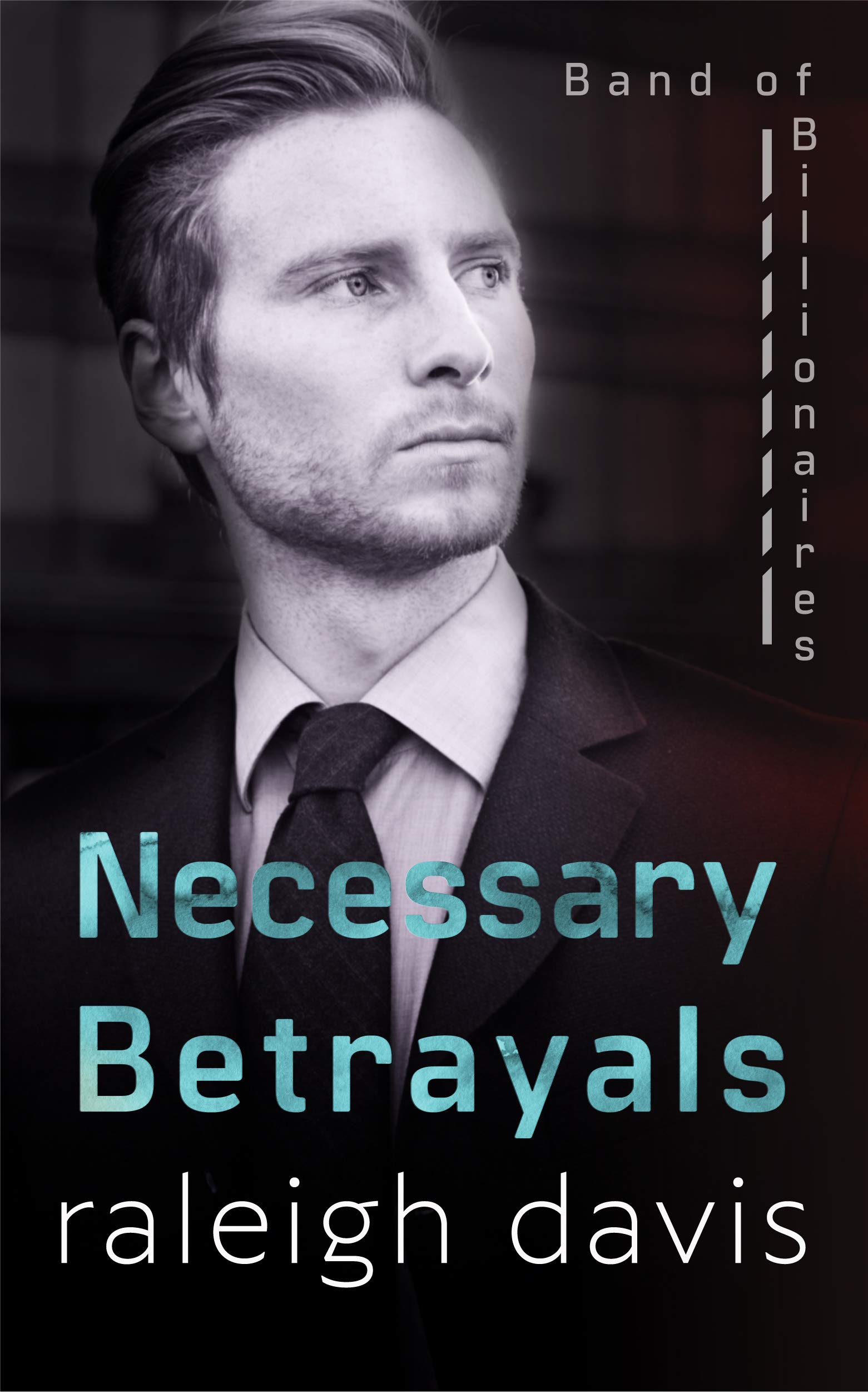 Necessary Betrayals (Band of Billionaires #6) by Raleigh Davis | Goodreads