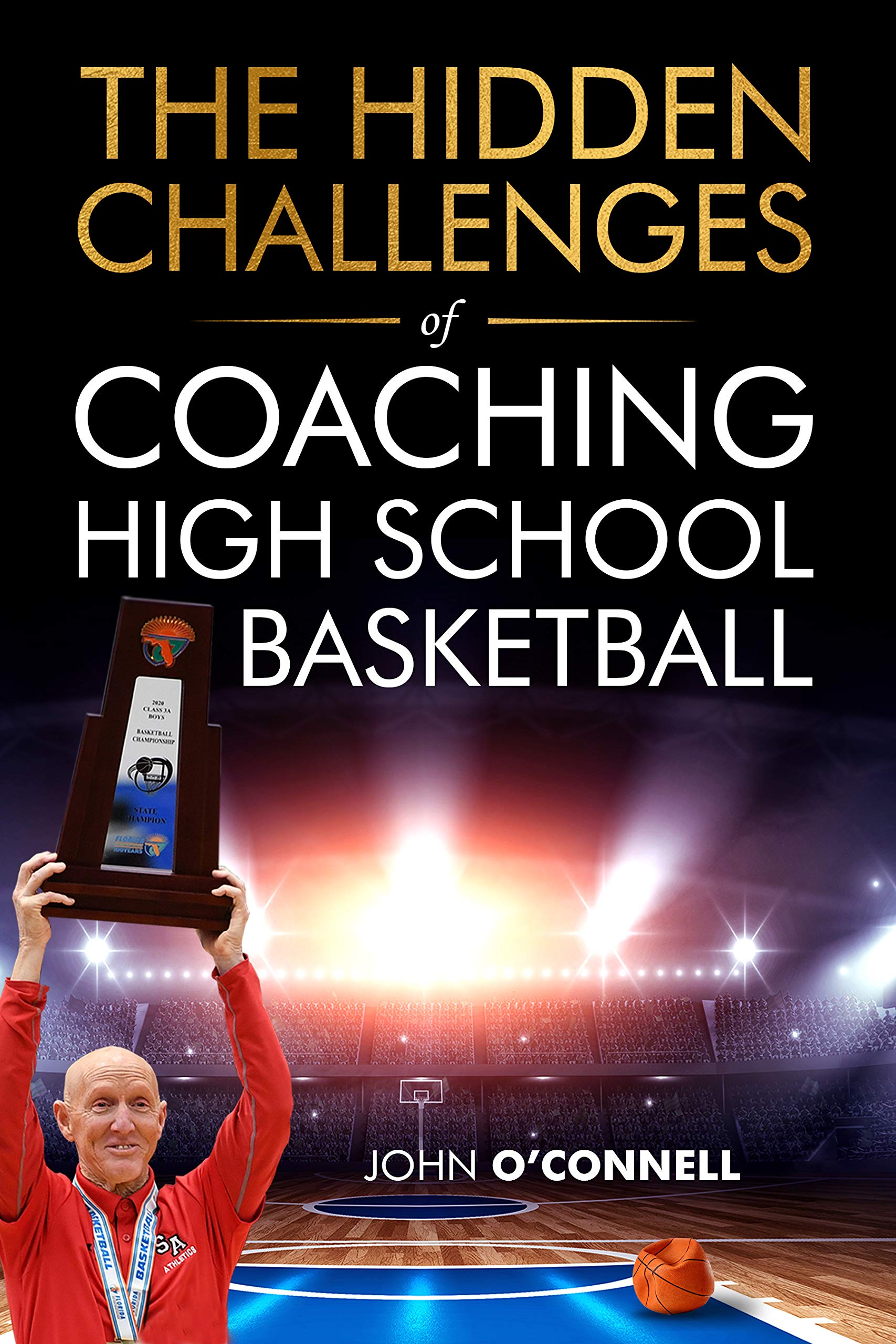 The Hidden Challenges of Coaching High School Basketball by John O ...