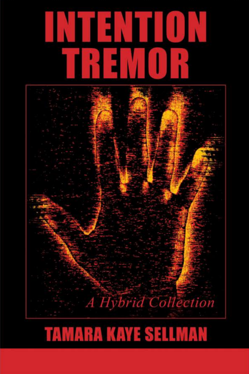 Intention Tremor: A Hybrid Collection by Tamara Kaye Sellman | Goodreads