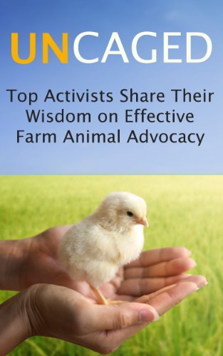 Uncaged: Top Activists Share Their Wisdom on Effective Farm Animal ...