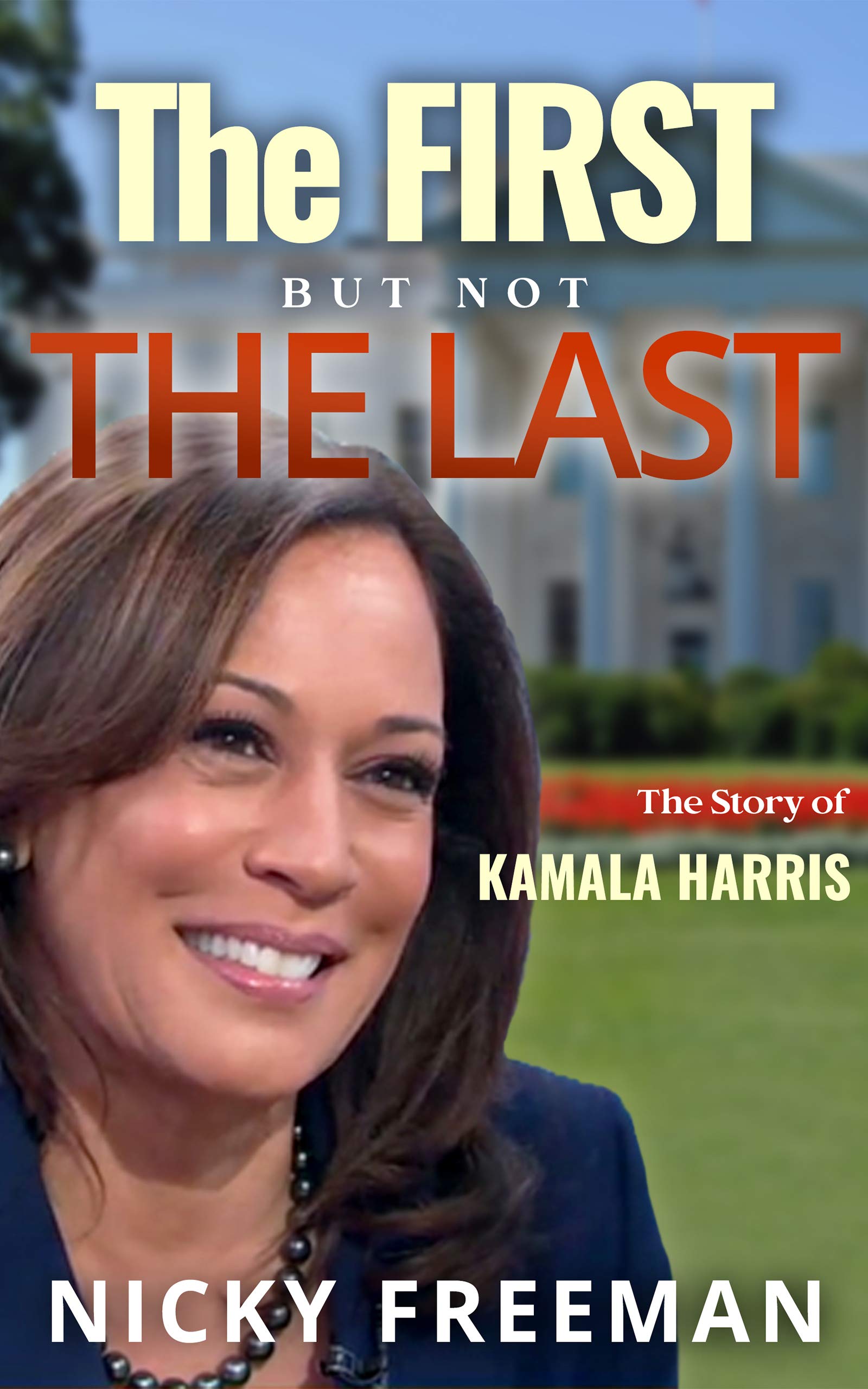 The First But Not The Last: The Story of Kamala Harris by Nicky Freeman ...