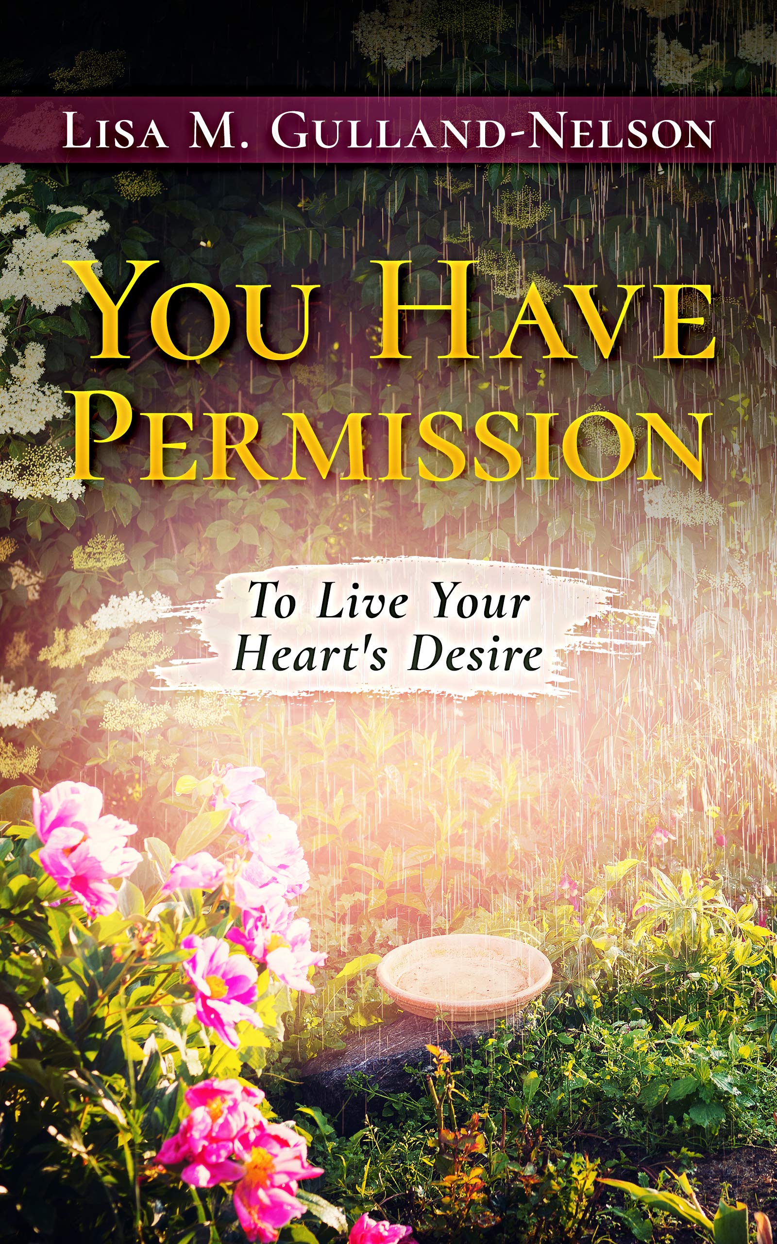 You Have Permission : To Live Your Heart's Desire by Lisa M. Gulland ...