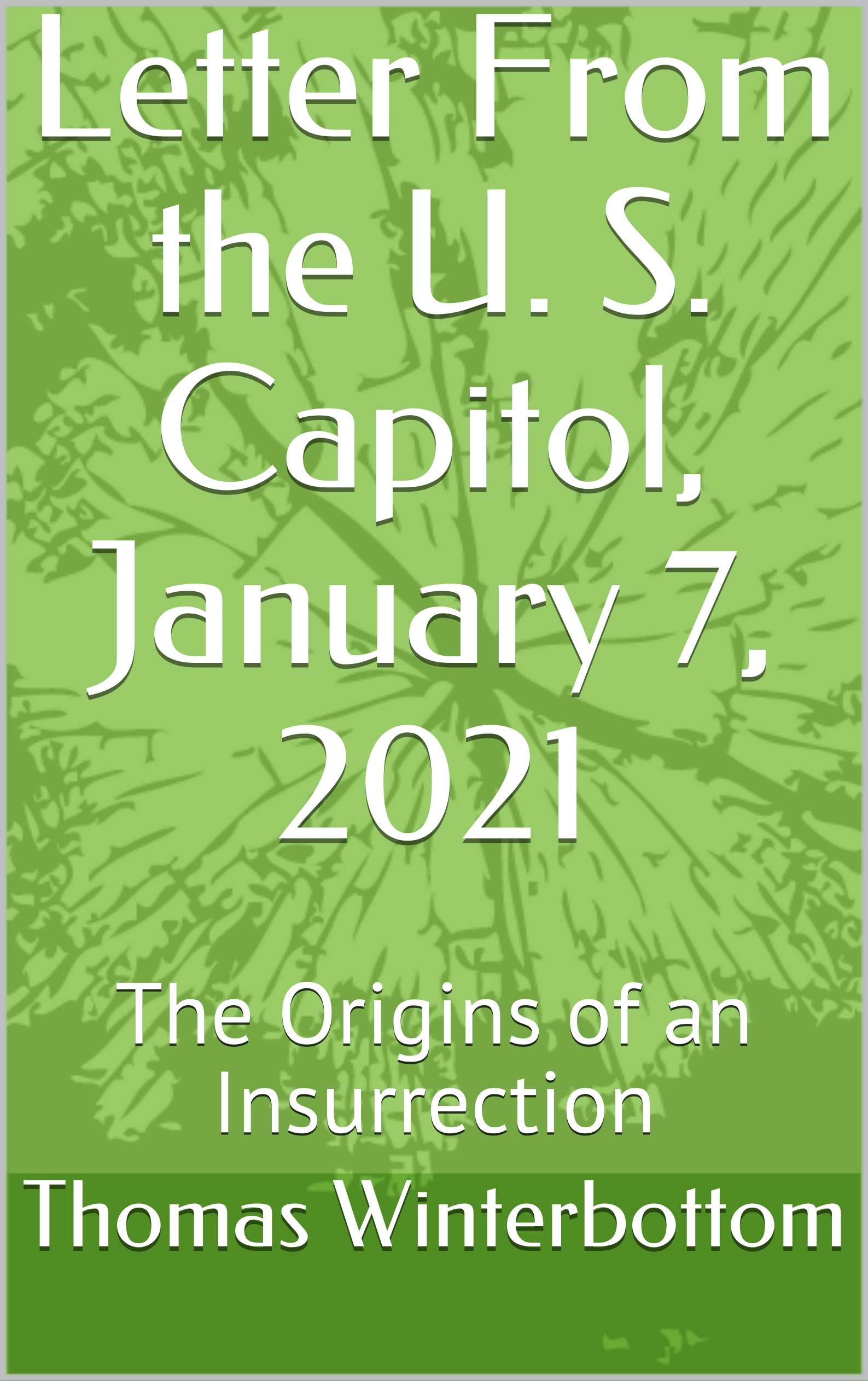 Letter From the U. S. Capitol, January 7, 2021: The Origins of an ...