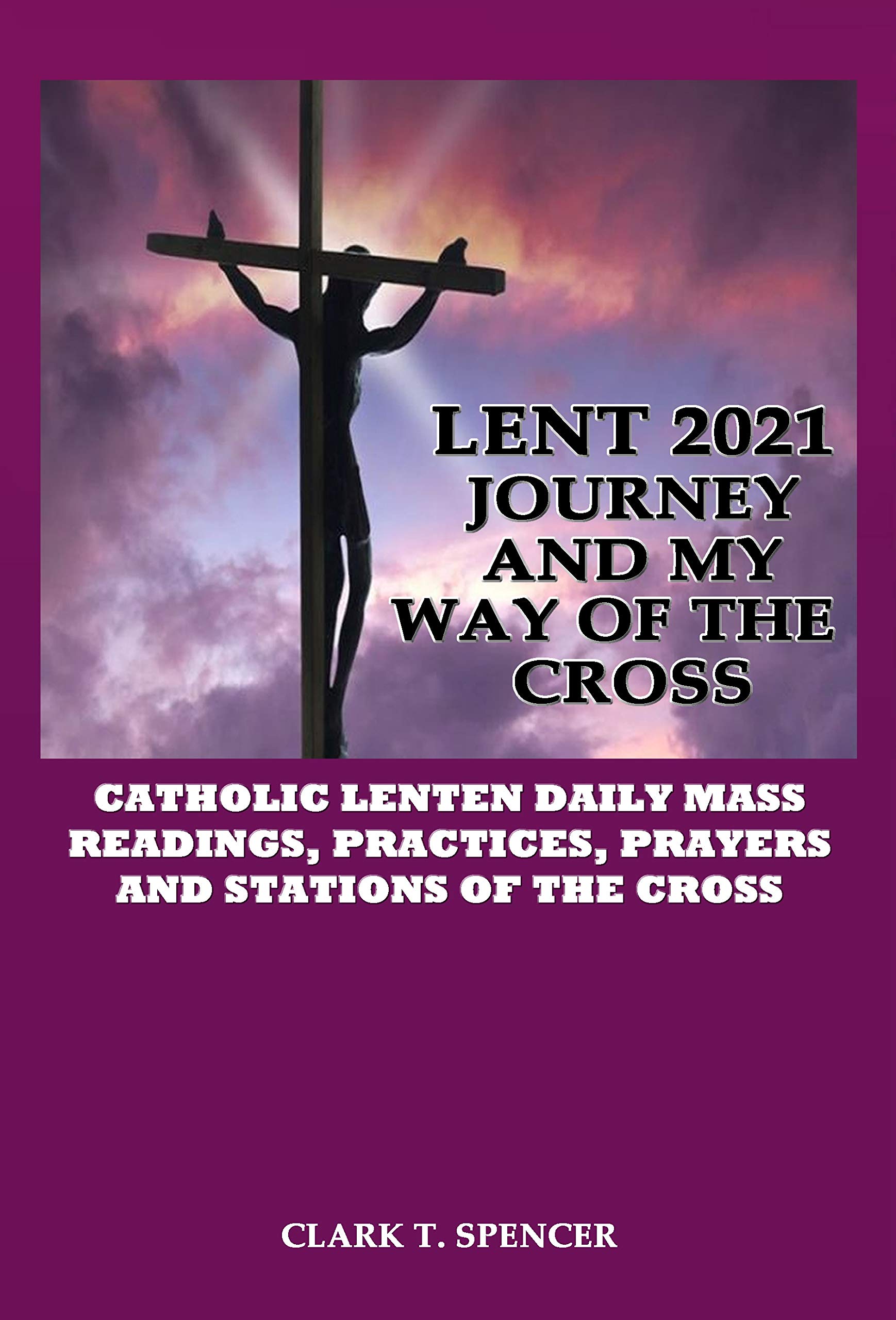 Lent 2021 Journey and My way of the Cross: Catholic Lenten Daily Mass ...