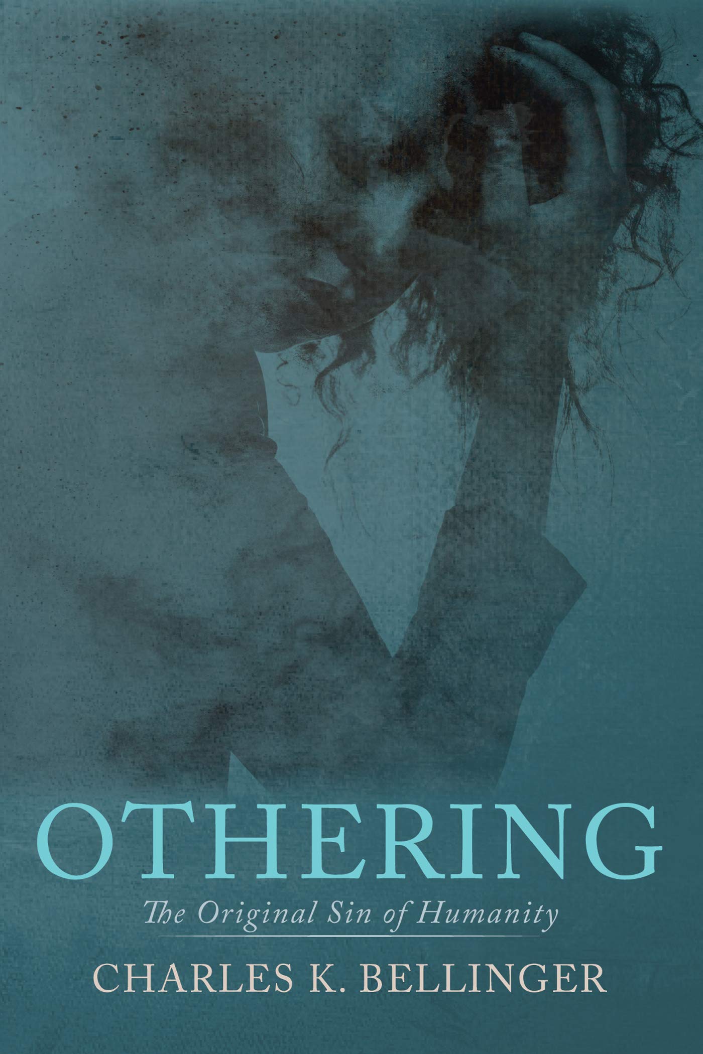 Othering: The Original Sin of Humanity by Charles K. Bellinger | Goodreads